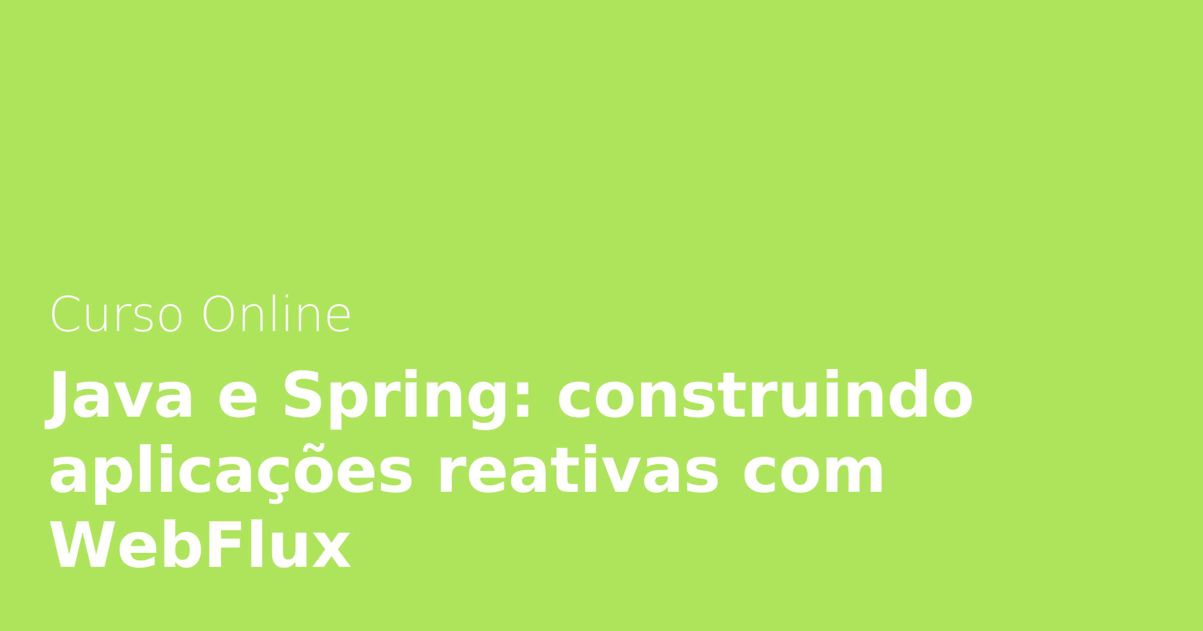 Curso Online Java e Spring: construindo aplicações reativas com WebFlux ...