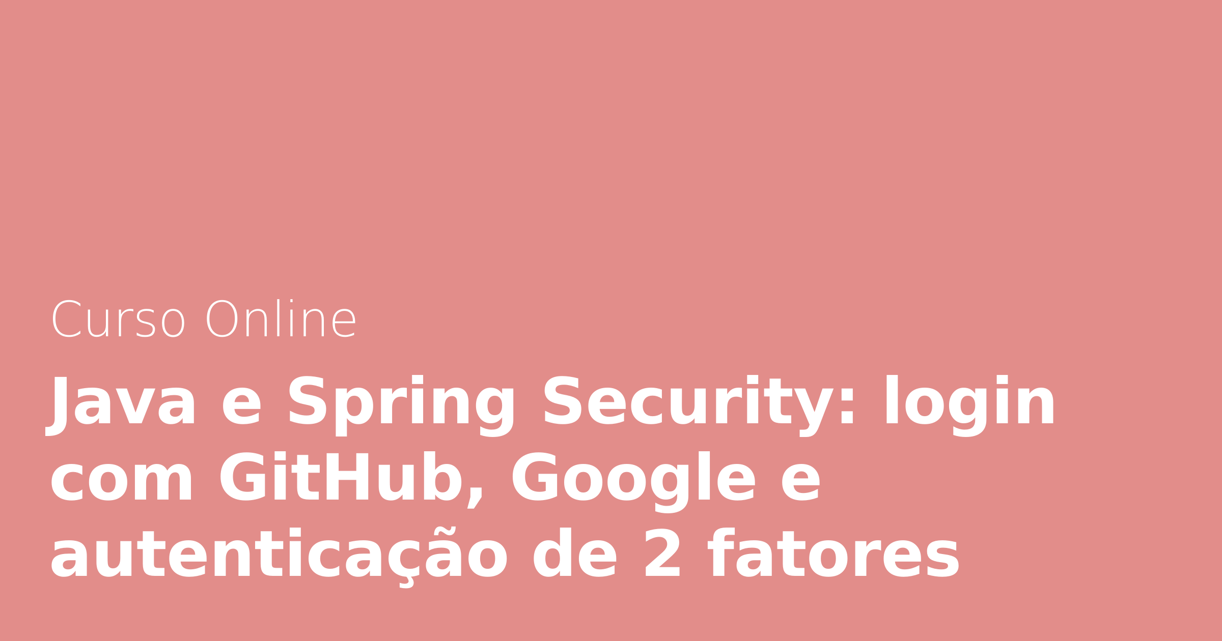 Curso Online Java e Spring Security: login com GitHub, Google e ... Curso Online Java e Spring Security: login com GitHub, Google e ...