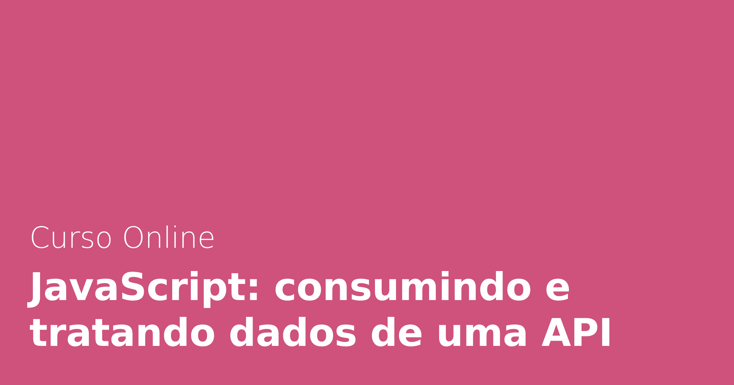 Curso Online JavaScript: consumindo e tratando dados de uma API | Alura Curso Online JavaScript: consumindo e tratando dados de uma API | Alura