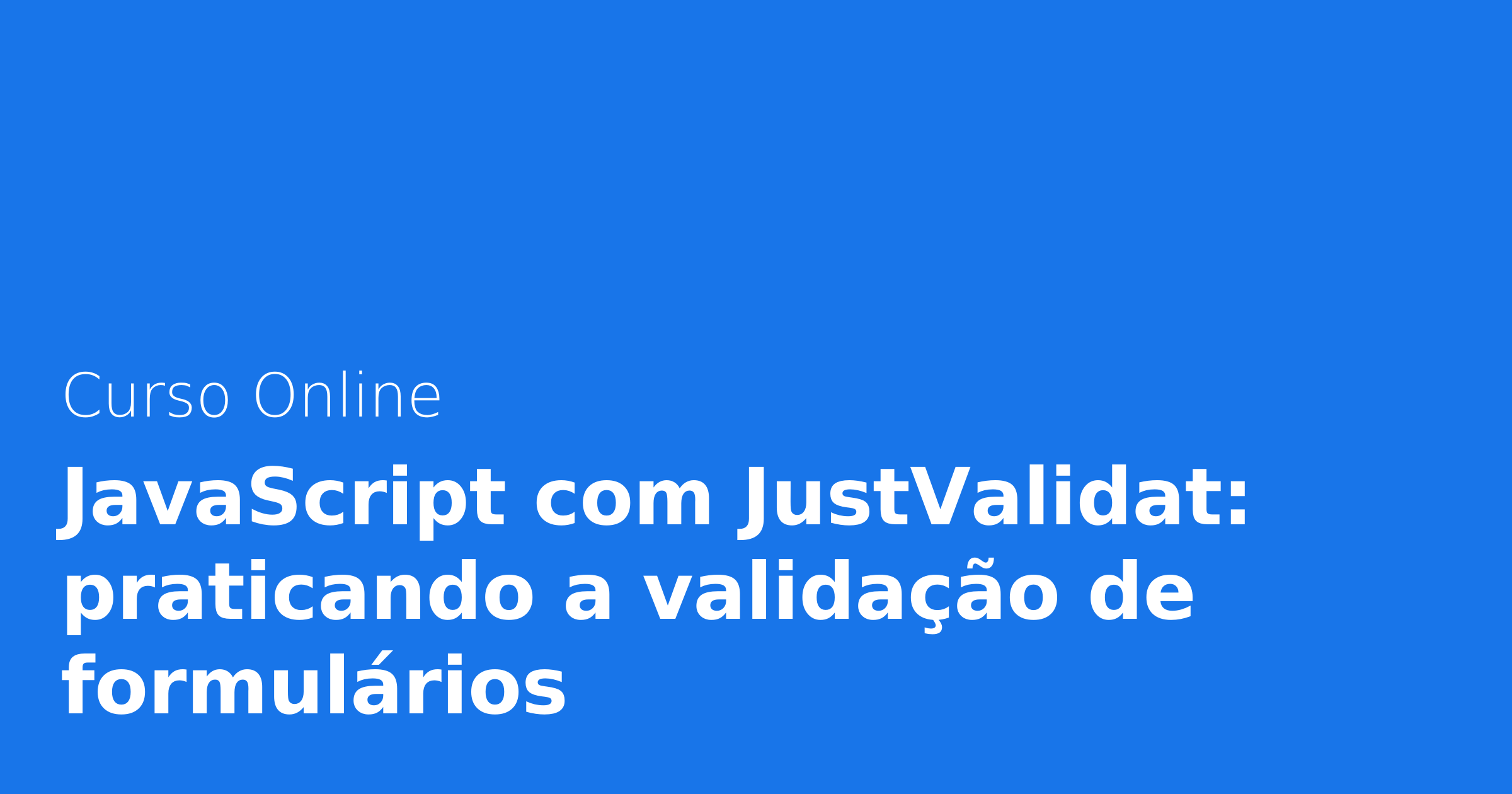 JavaScript com JustValidat: praticando a validação de formulários ...