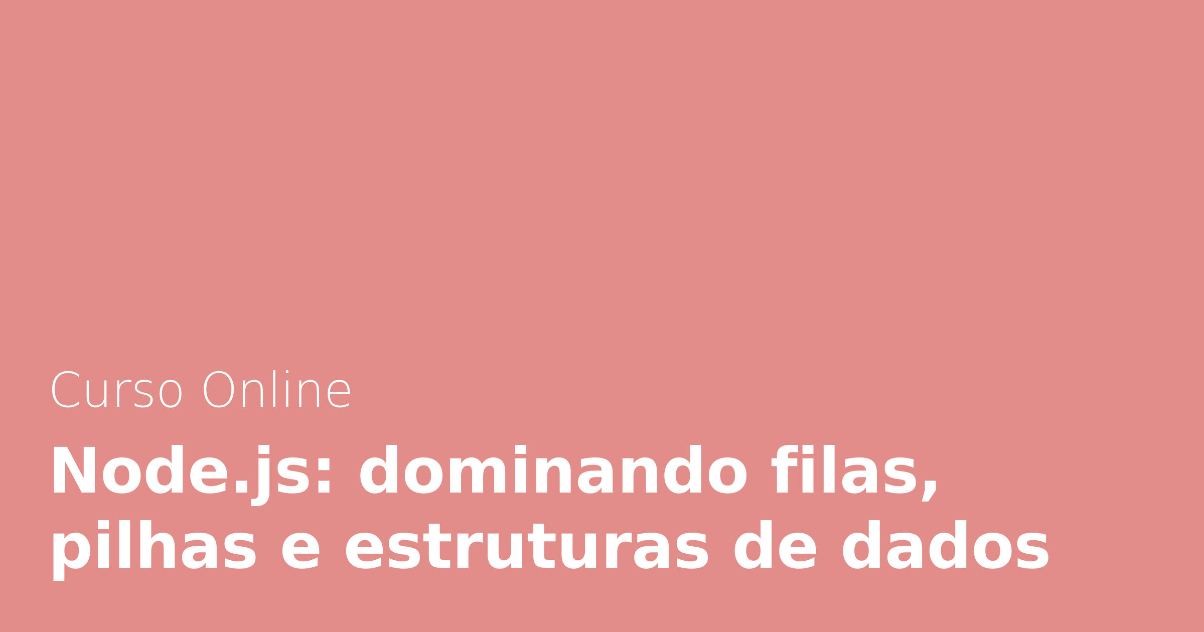 Curso Online Node.js: dominando filas, pilhas e estruturas de dados | Alura