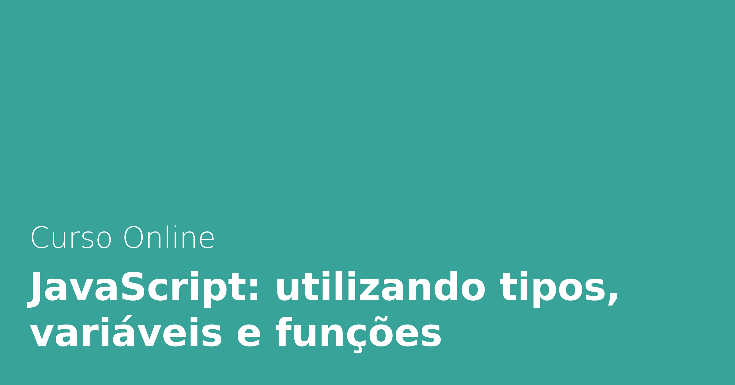 Curso Online JavaScript: utilizando tipos, variáveis e funções | Alura Curso Online JavaScript: utilizando tipos, variáveis e funções | Alura