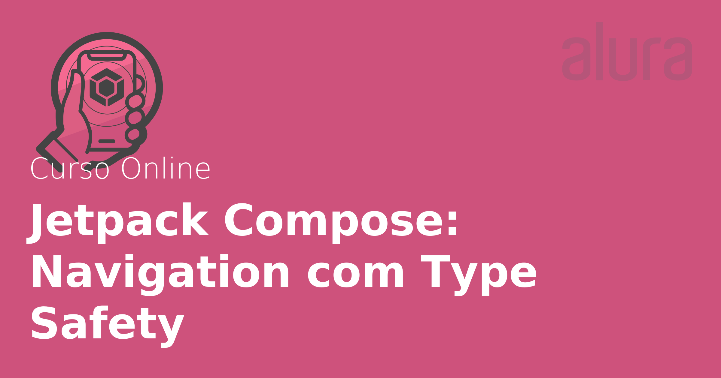 Curso Online Jetpack Compose: Navigation com Type Safety | Alura Curso Online Jetpack Compose: Navigation com Type Safety | Alura