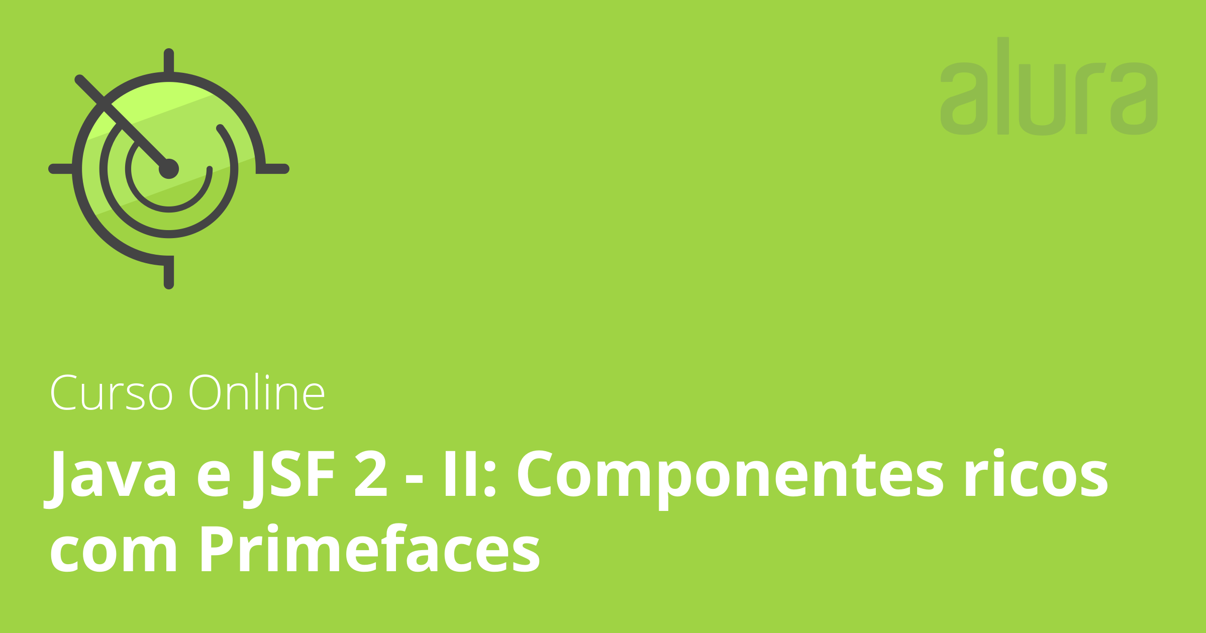 Curso Online Java e JSF 2 - II: Componentes ricos com Primefaces | Alura Curso Online Java e JSF 2 - II: Componentes ricos com Primefaces | Alura