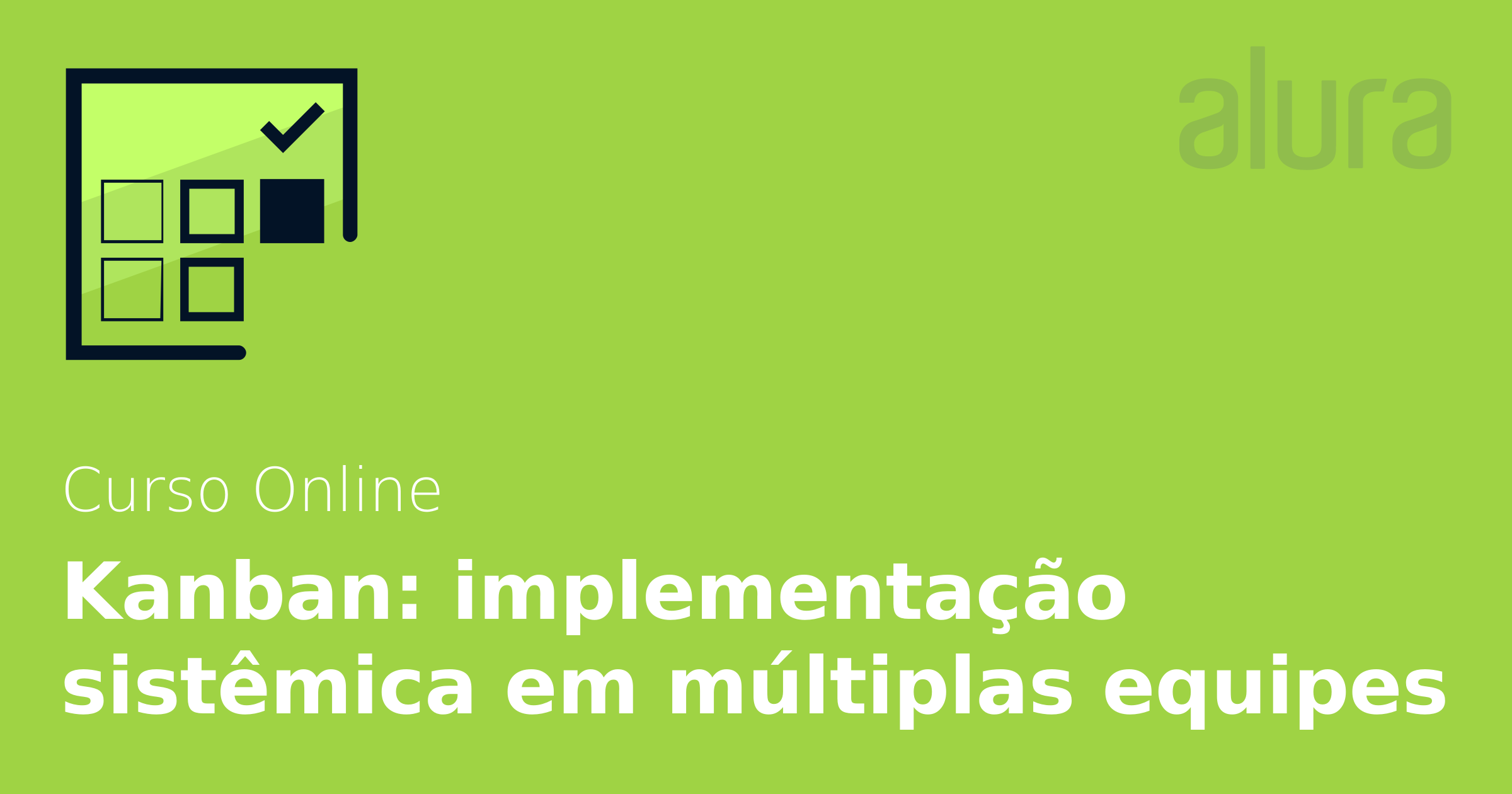 Kanban: implementação sistêmica em múltiplas equipes | Alura Cursos Online