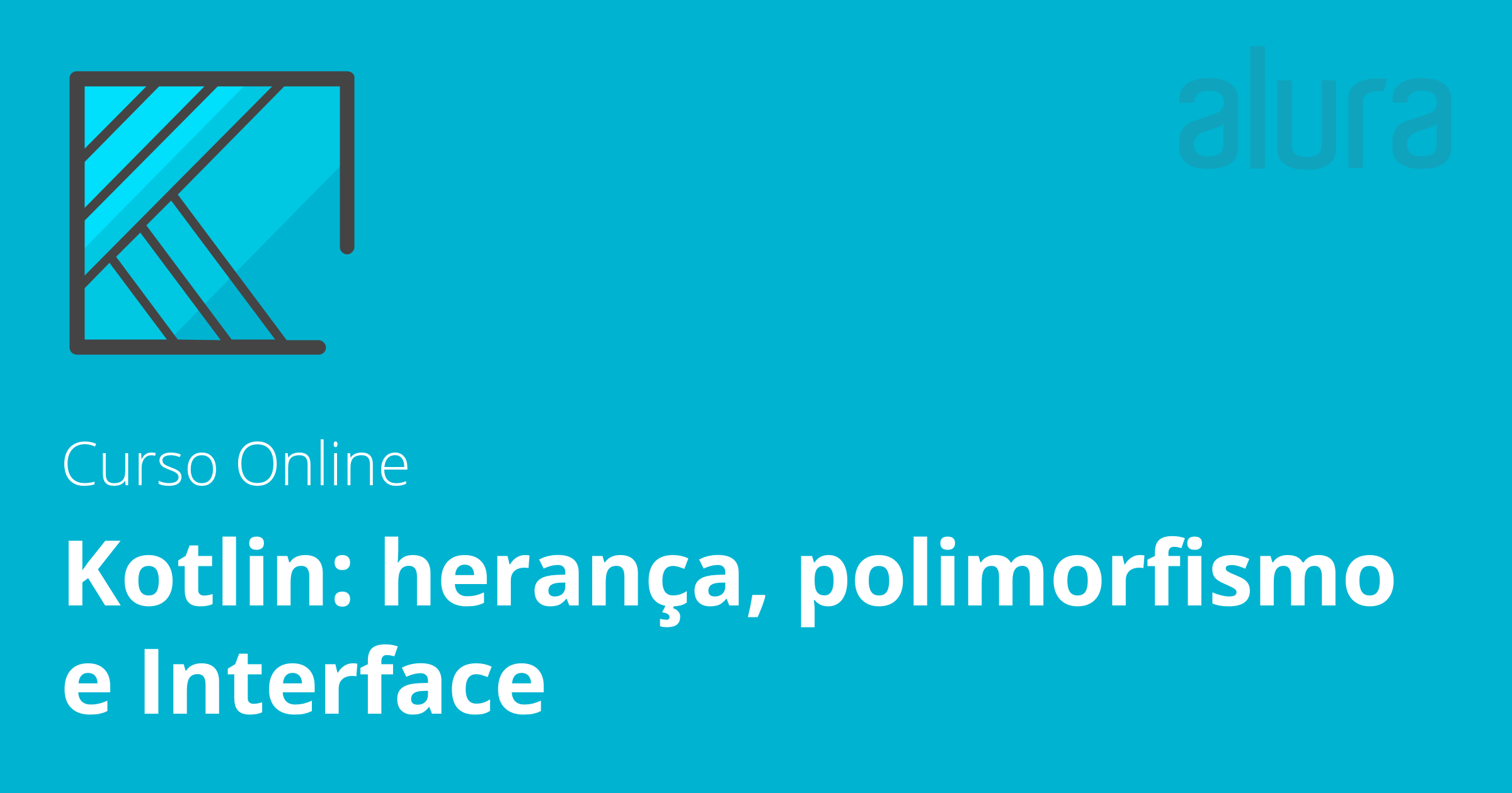 Curso Online Kotlin: herança, polimorfismo e Interface - Guia cursos Curso Online Kotlin: herança, polimorfismo e Interface - Guia cursos