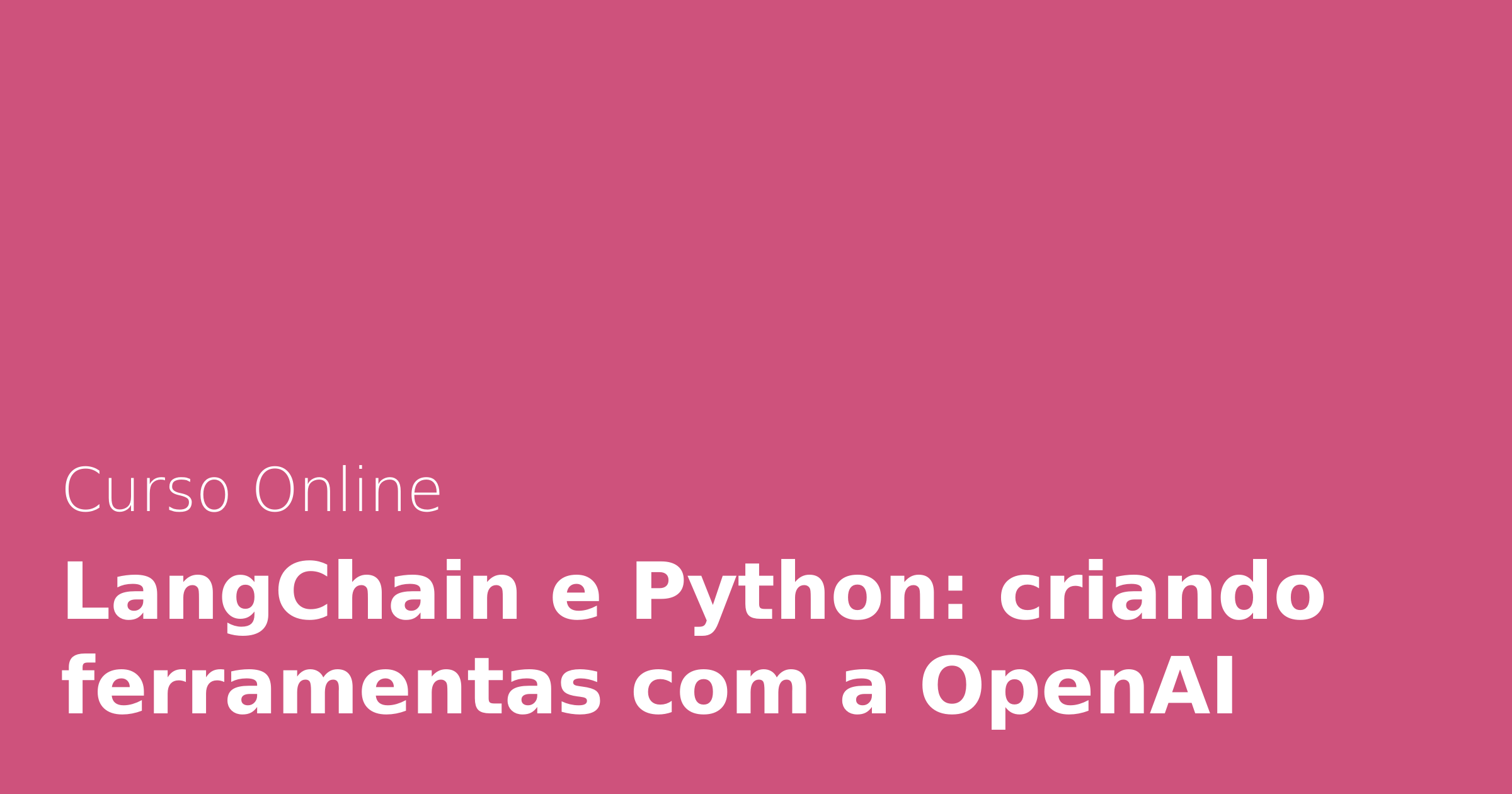 Curso Online LangChain e Python: criando ferramentas com a OpenAI | Alura