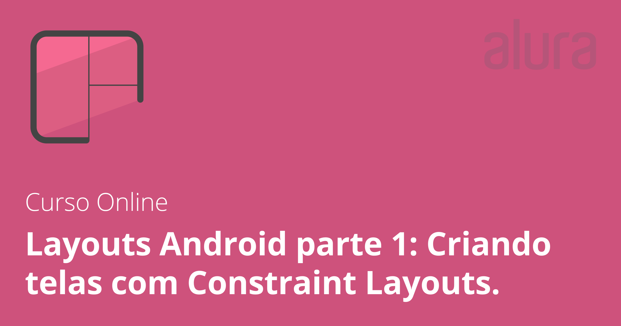 Curso Online Layouts Android parte 1: criando telas com Constraint Layouts | Alura