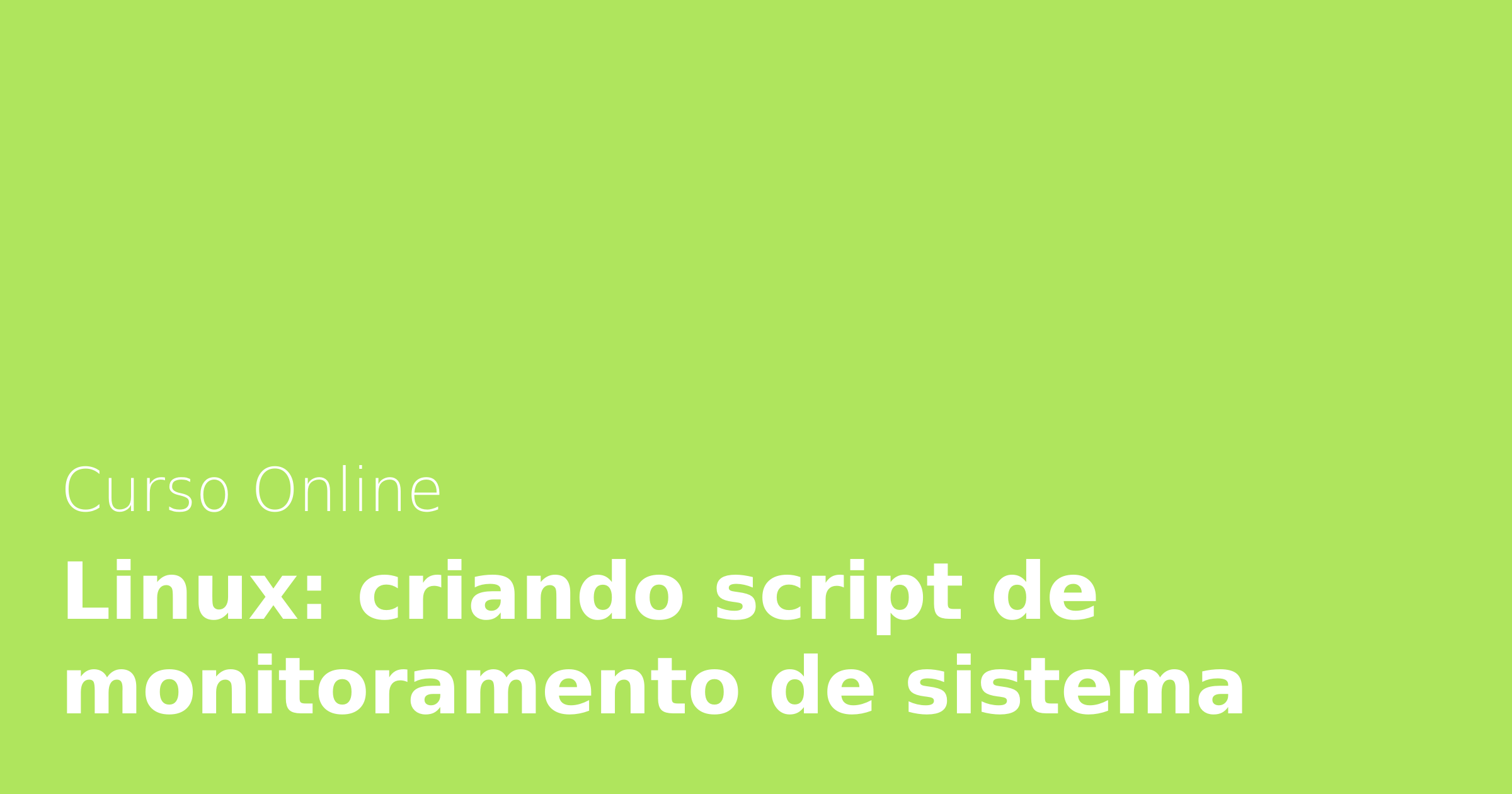 Curso Online Linux: criando script de monitoramento de sistema | Alura