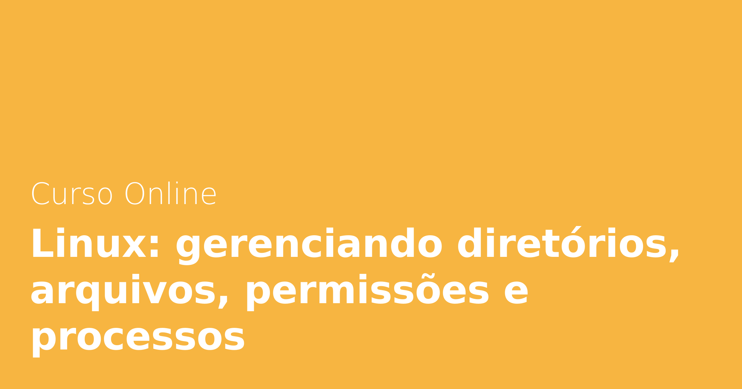 Linux: gerenciando diretórios, arquivos, permissões e processos | Alura