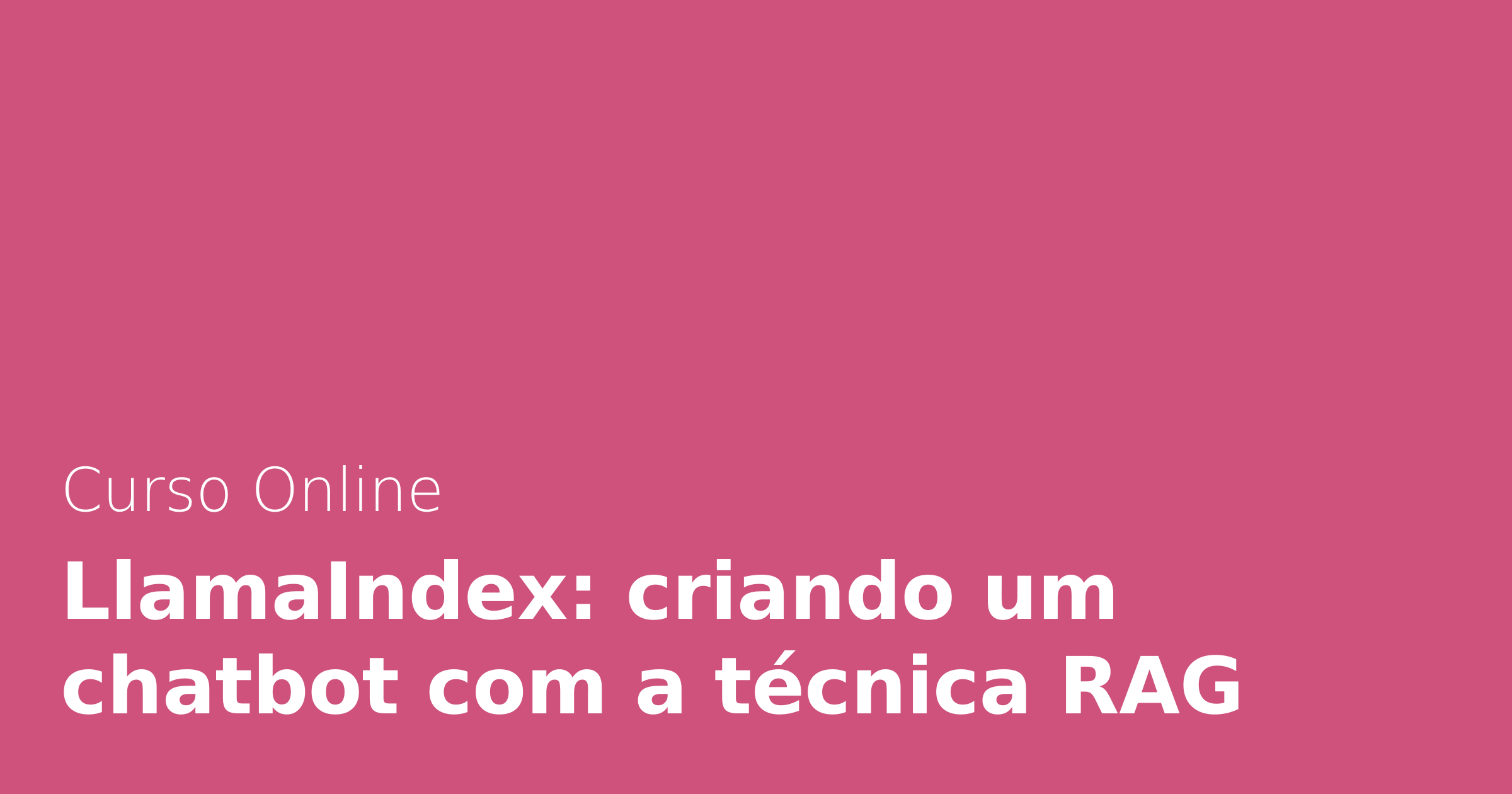 Curso Online LlamaIndex: criando um chatbot com a técnica RAG | Alura