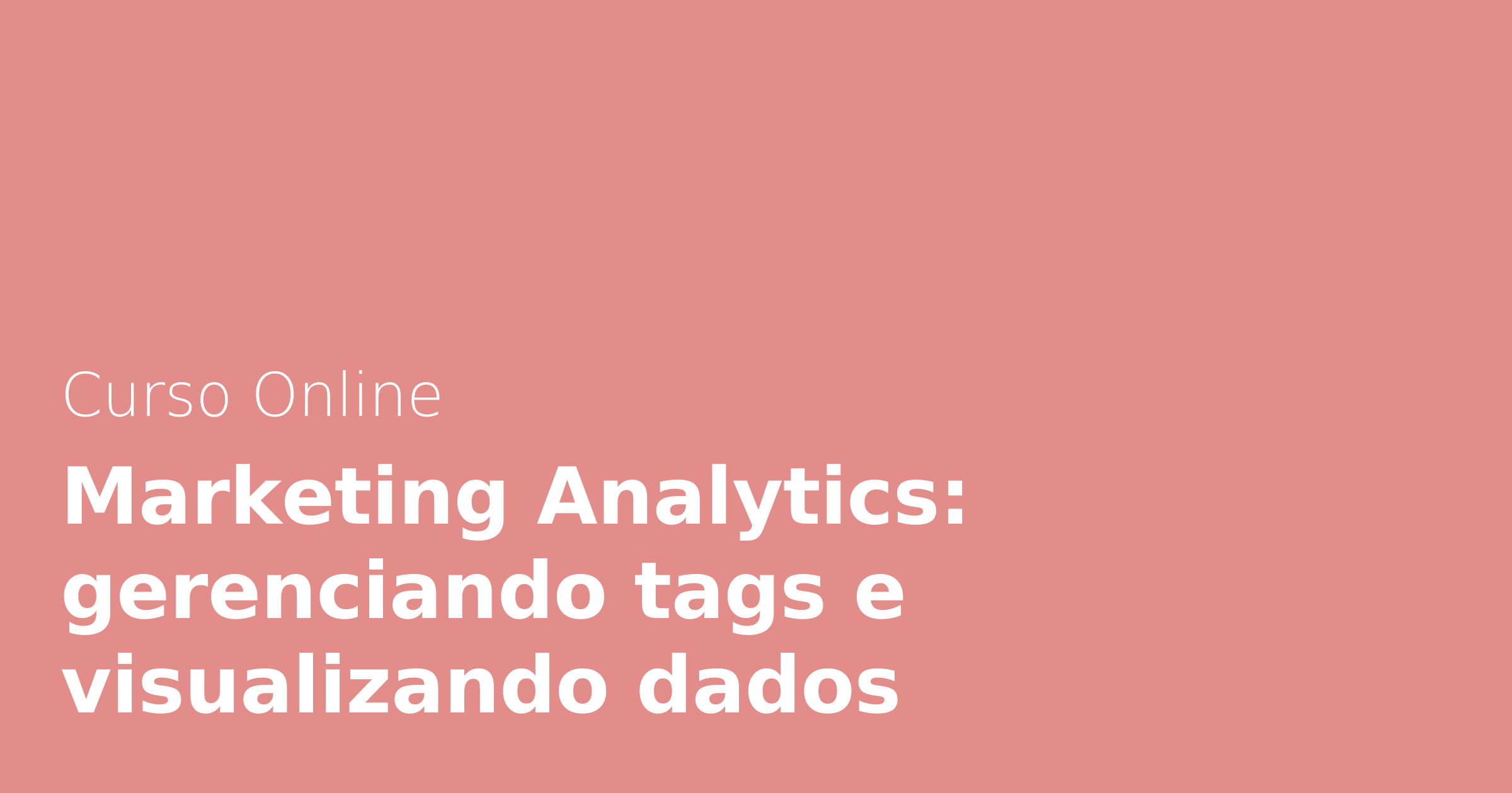 Curso Online Marketing Analytics: gerenciando tags e visualizando dados | Alura