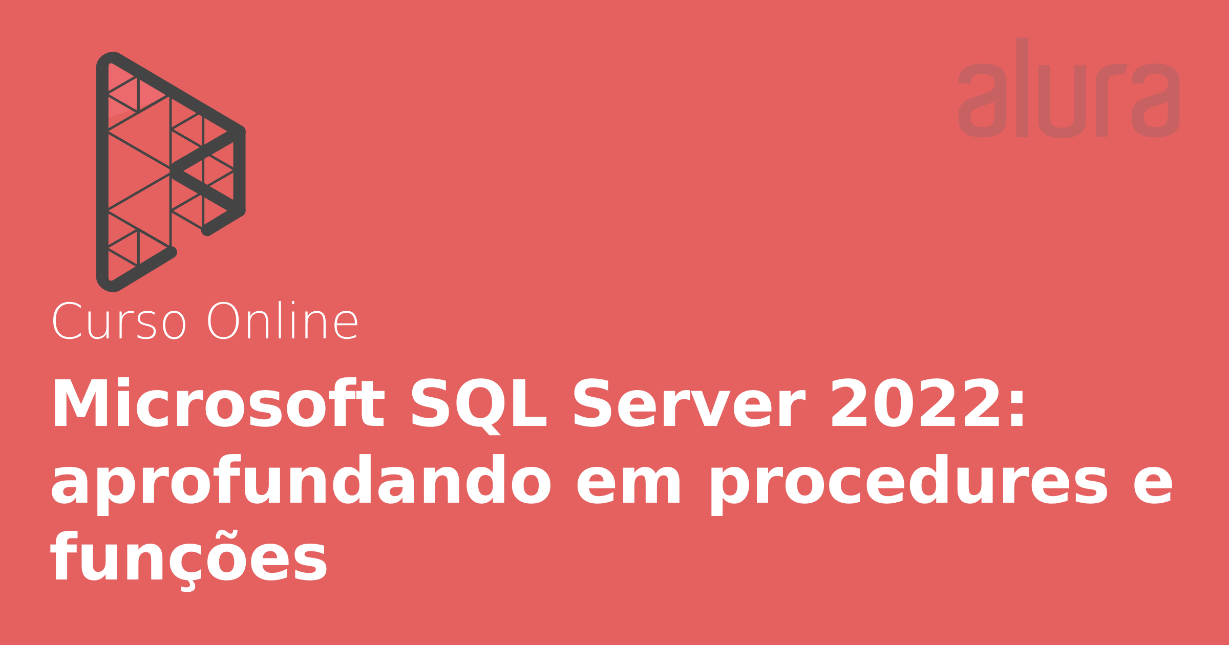 Curso Online Microsoft Sql Server 2022 Aprofundando Em Procedures E