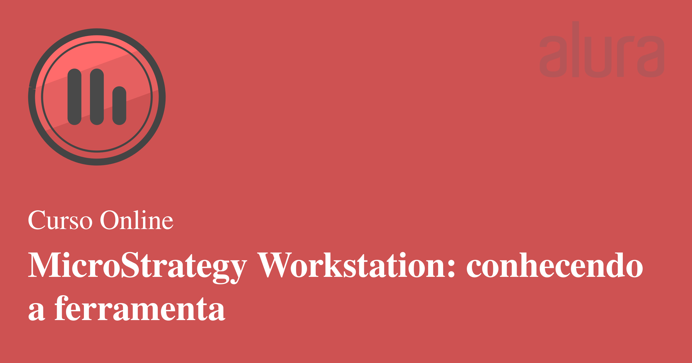 Curso Online MicroStrategy Workstation: conhecendo a ferramenta | Alura