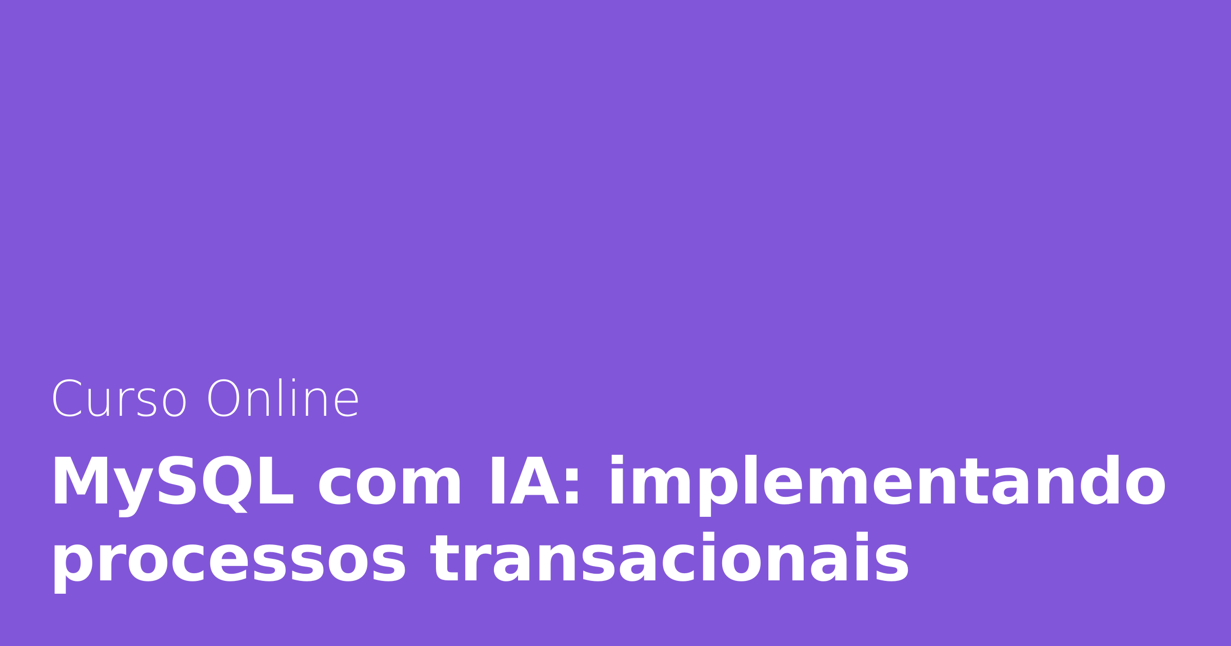Curso Online MySQL com IA: implementando processos transacionais | Alura