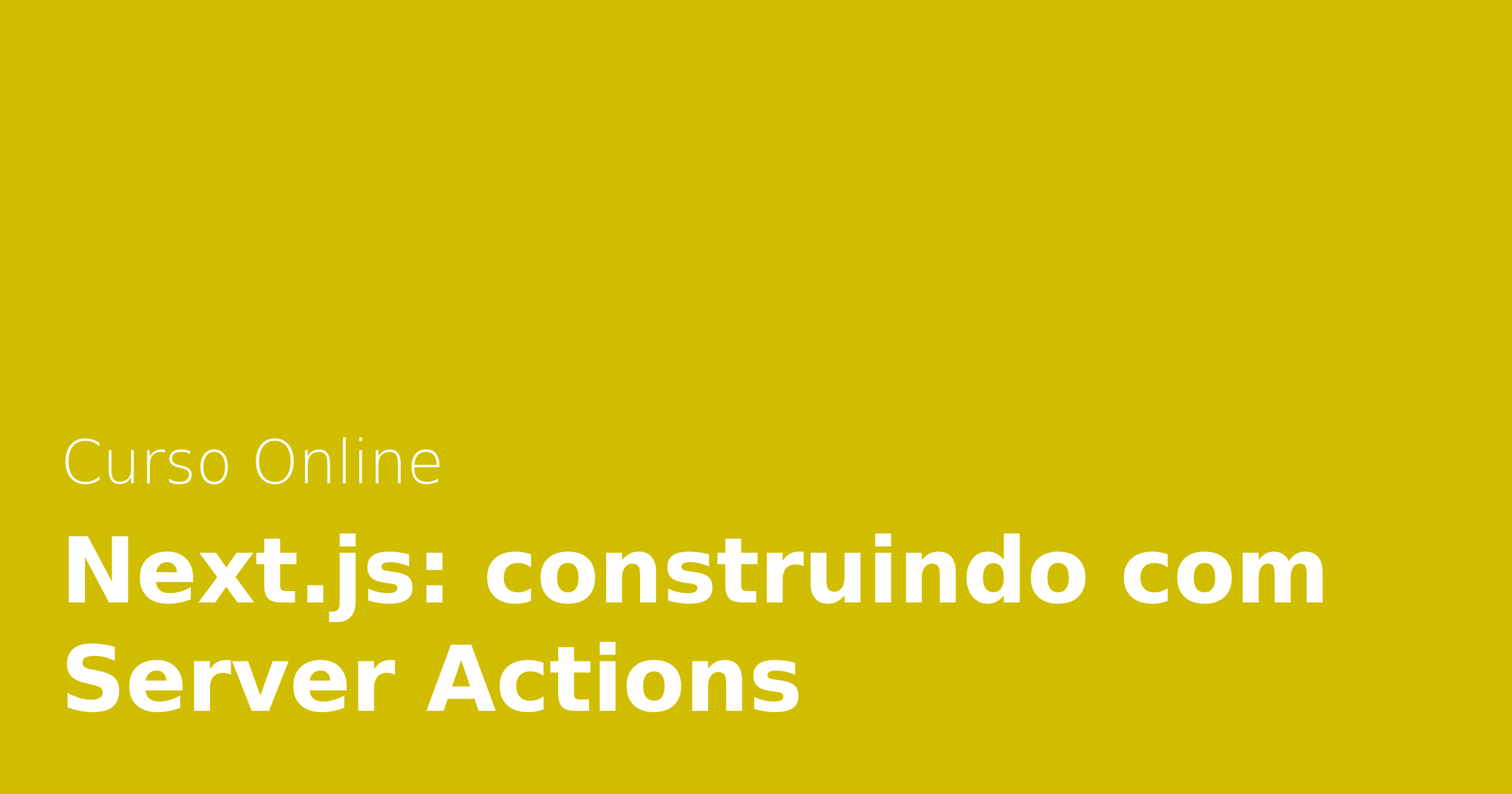 Next.js: construindo com Server Actions | Alura Cursos Online Next.js: construindo com Server Actions | Alura Cursos Online