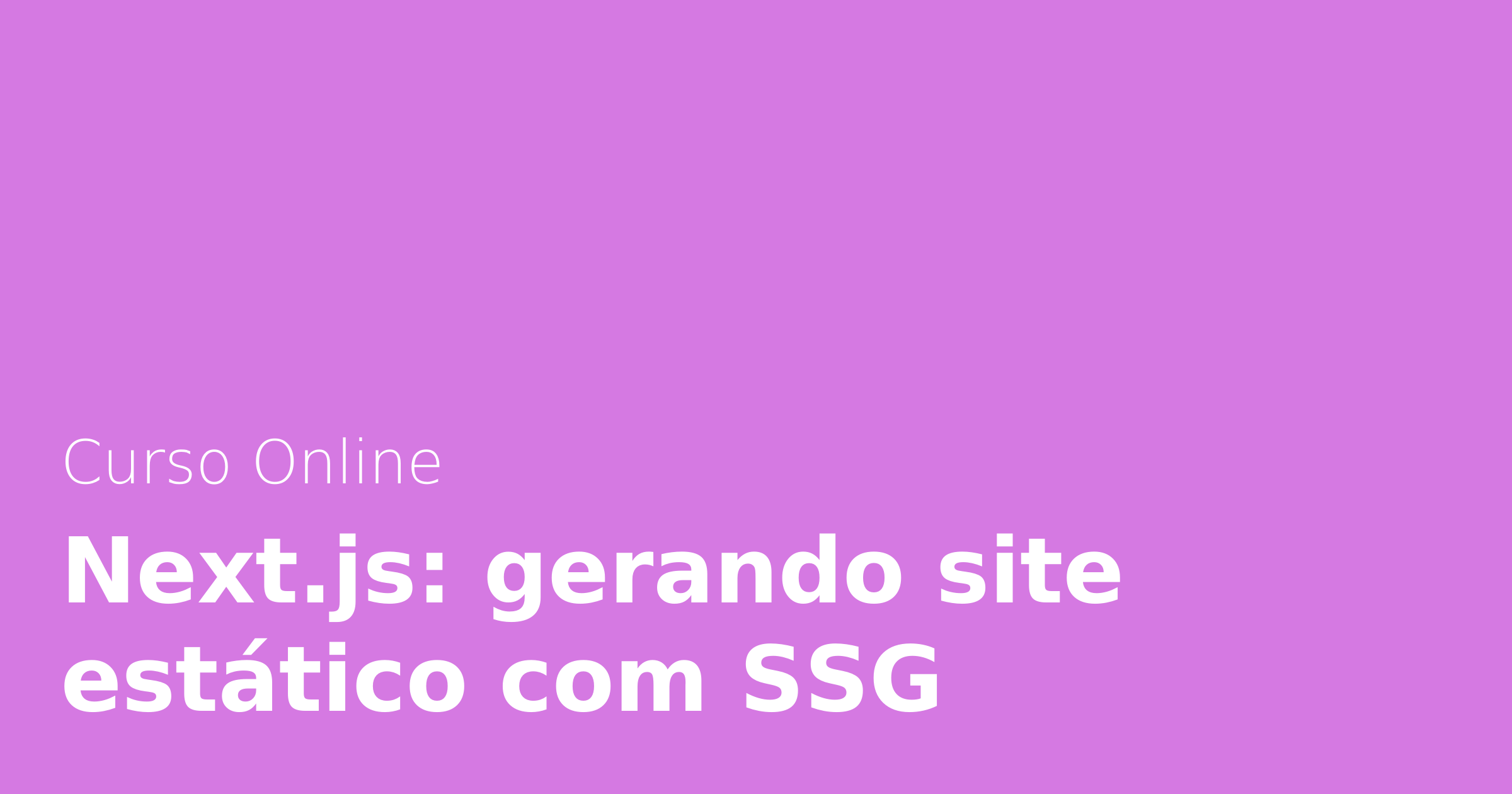 Curso Online Next.js: gerando site estático com SSG | Alura