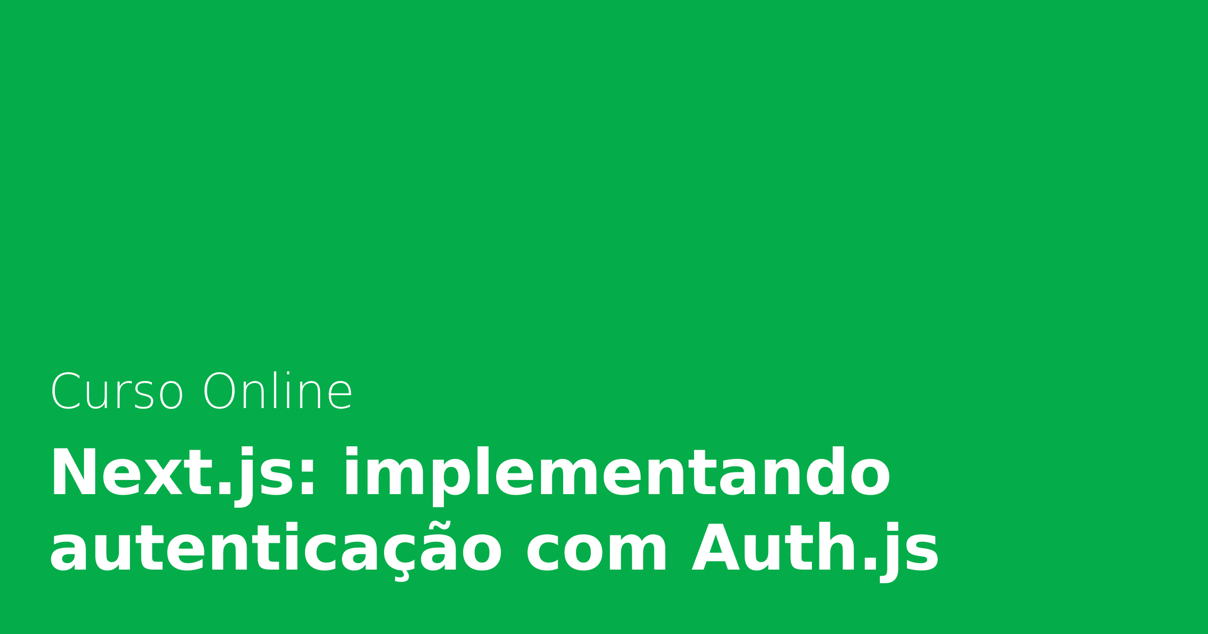 Next.js: implementando autenticação com Auth.js | Alura Cursos Online Next.js: implementando autenticação com Auth.js | Alura Cursos Online