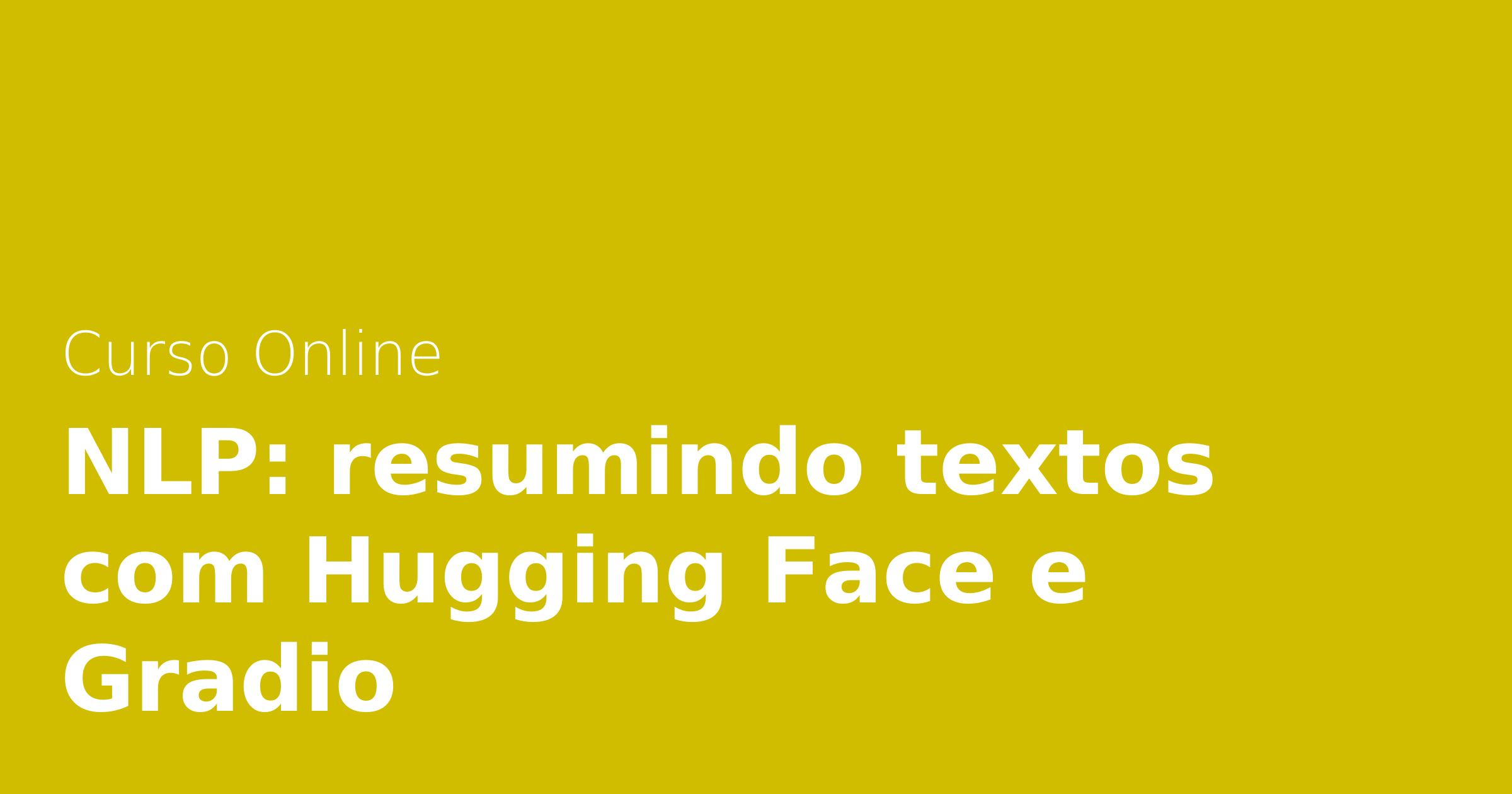 NLP: resumindo textos com Hugging Face e Gradio | Alura Cursos Online