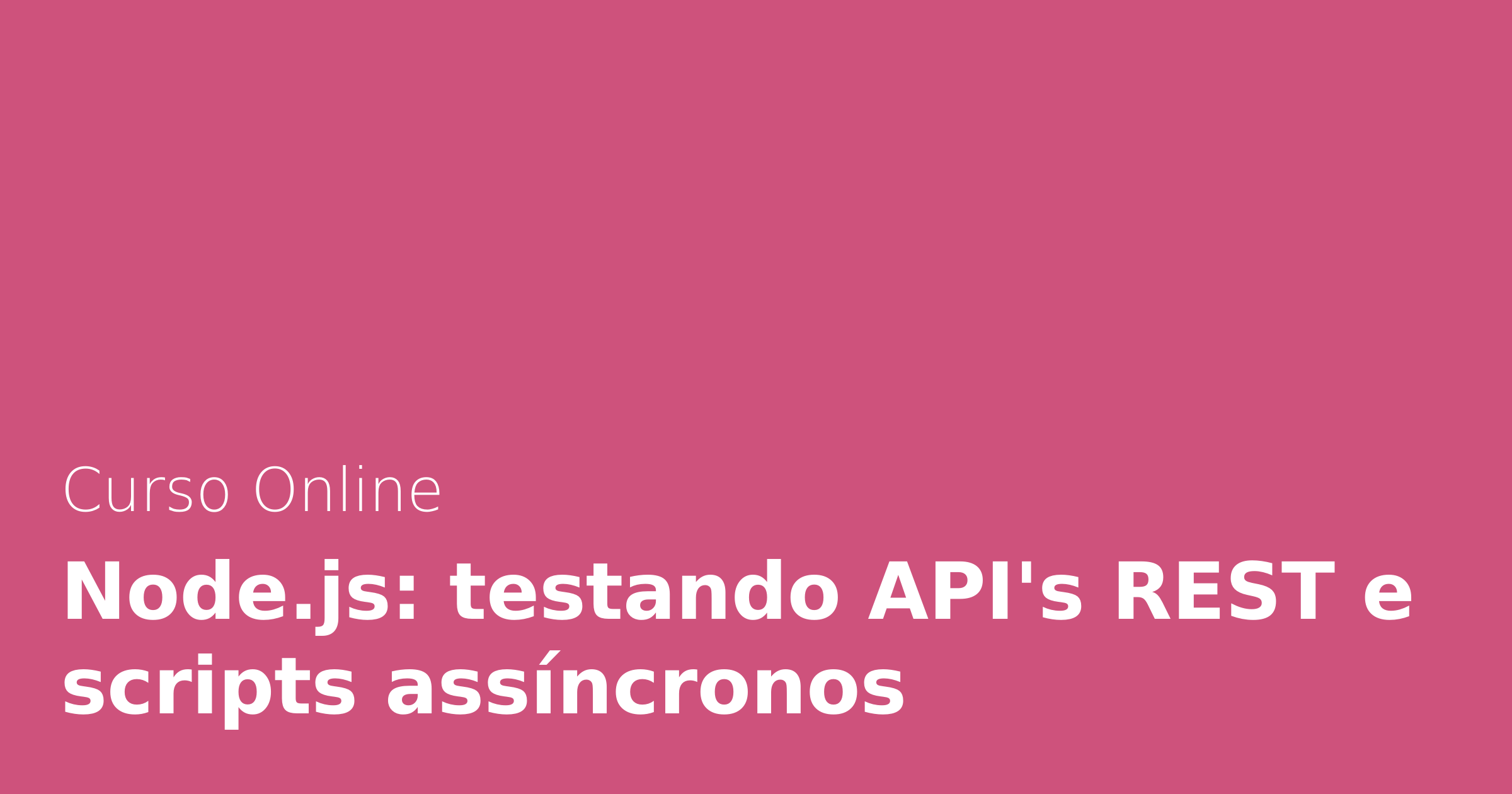 Curso Online Node.js: testando API's REST e scripts assíncronos | Alura