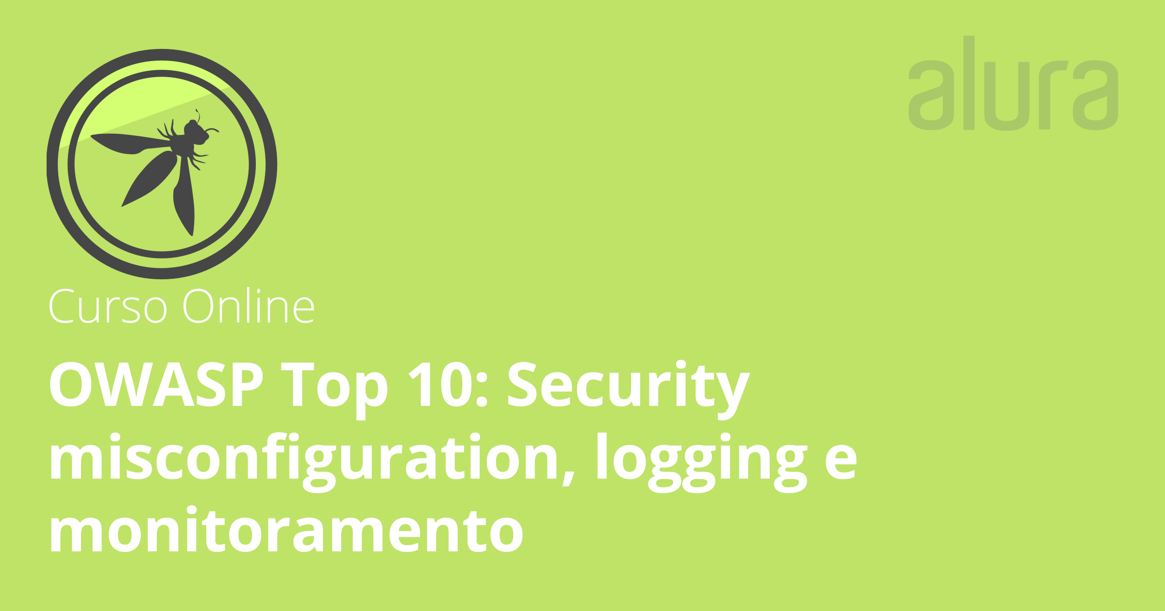 Curso Online OWASP Top 10: Security misconfiguration, logging e ... Curso Online OWASP Top 10: Security misconfiguration, logging e ...