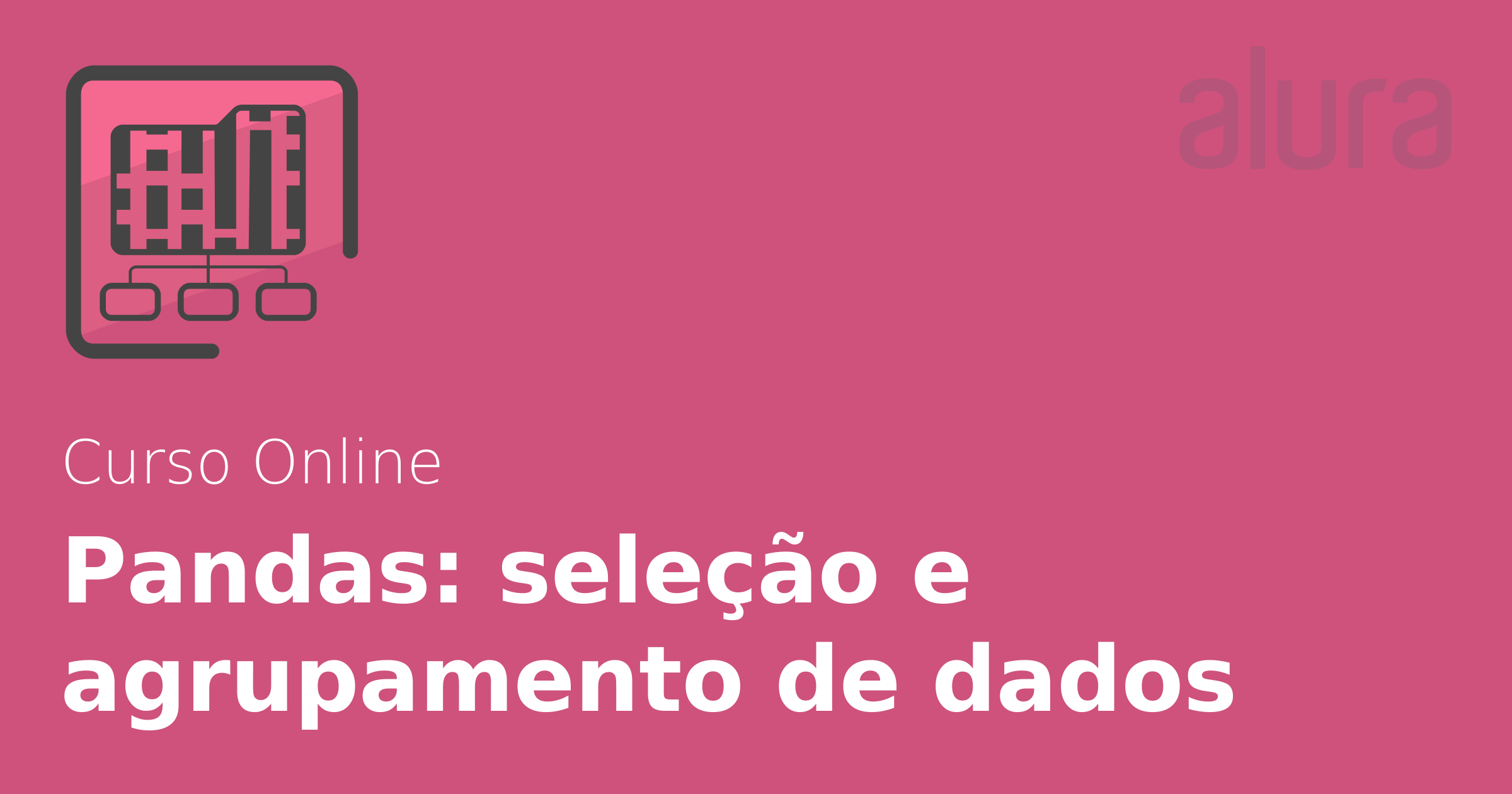 Curso Online Pandas: selecionando e agrupando dados | Alura