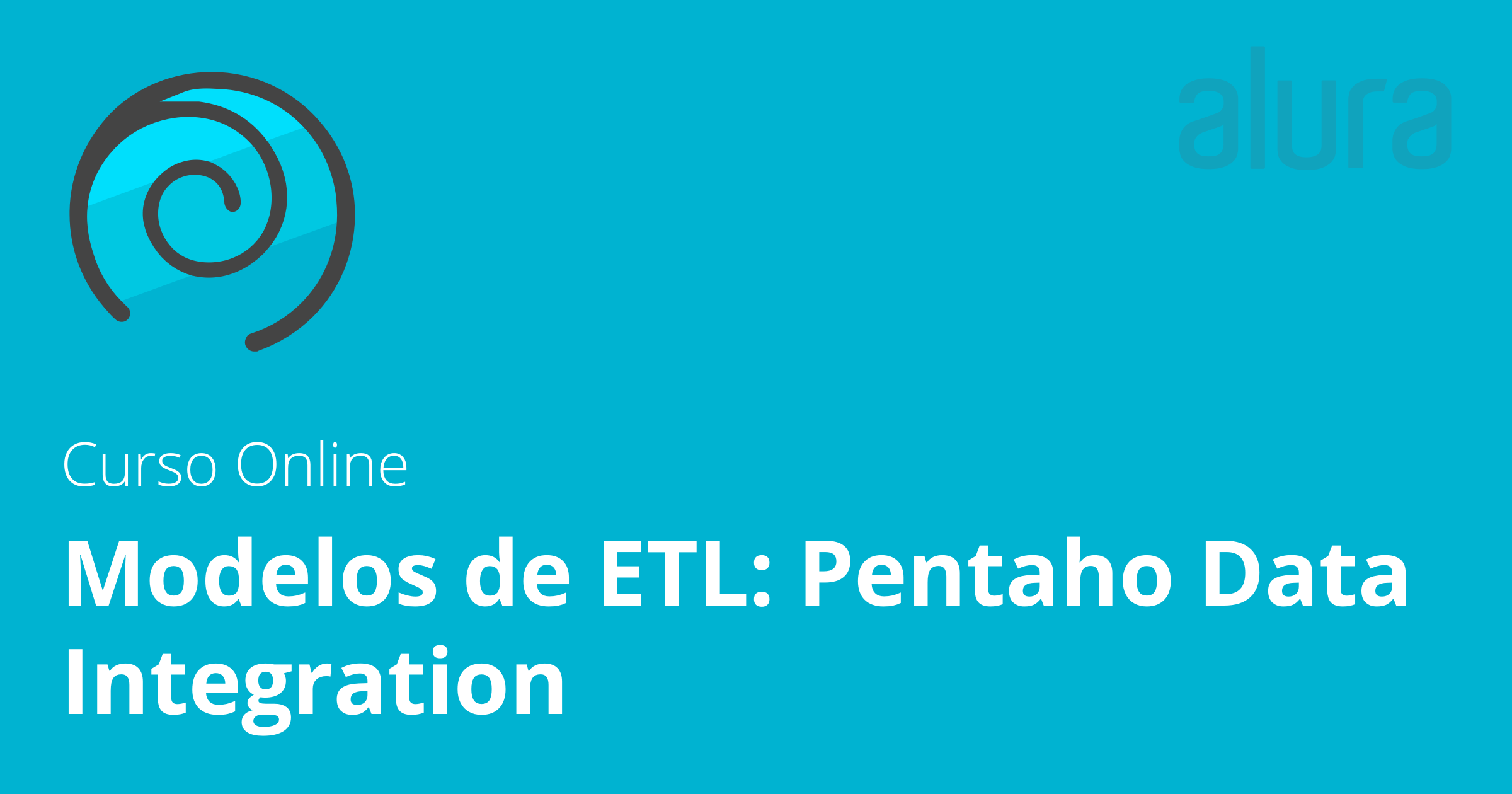 Curso Online Modelos de ETL: Pentaho Data Integration | Alura Curso Online Modelos de ETL: Pentaho Data Integration | Alura