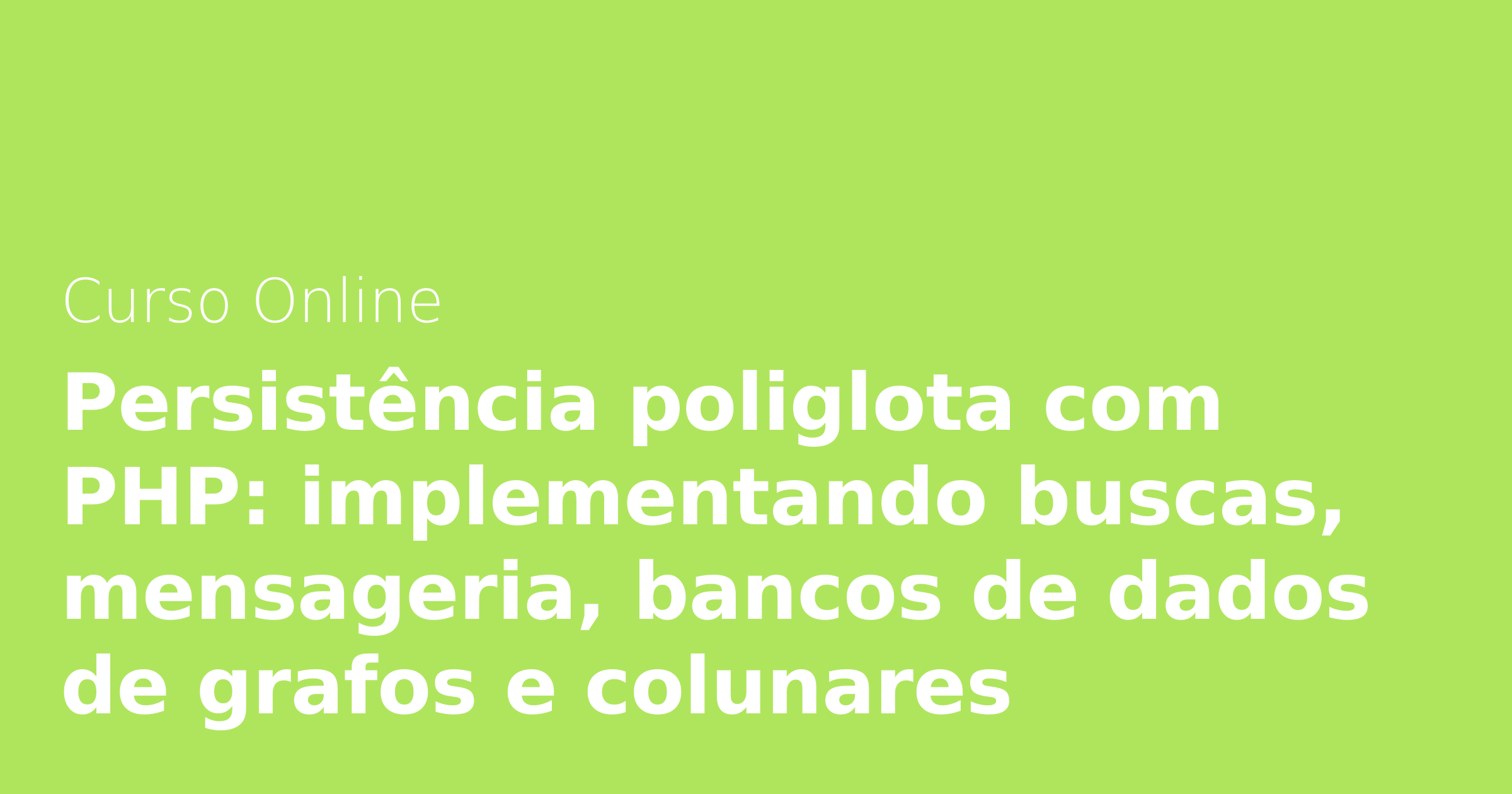 Curso Online Persistência poliglota com PHP: implementando buscas, mensageria, bancos de dados ...
