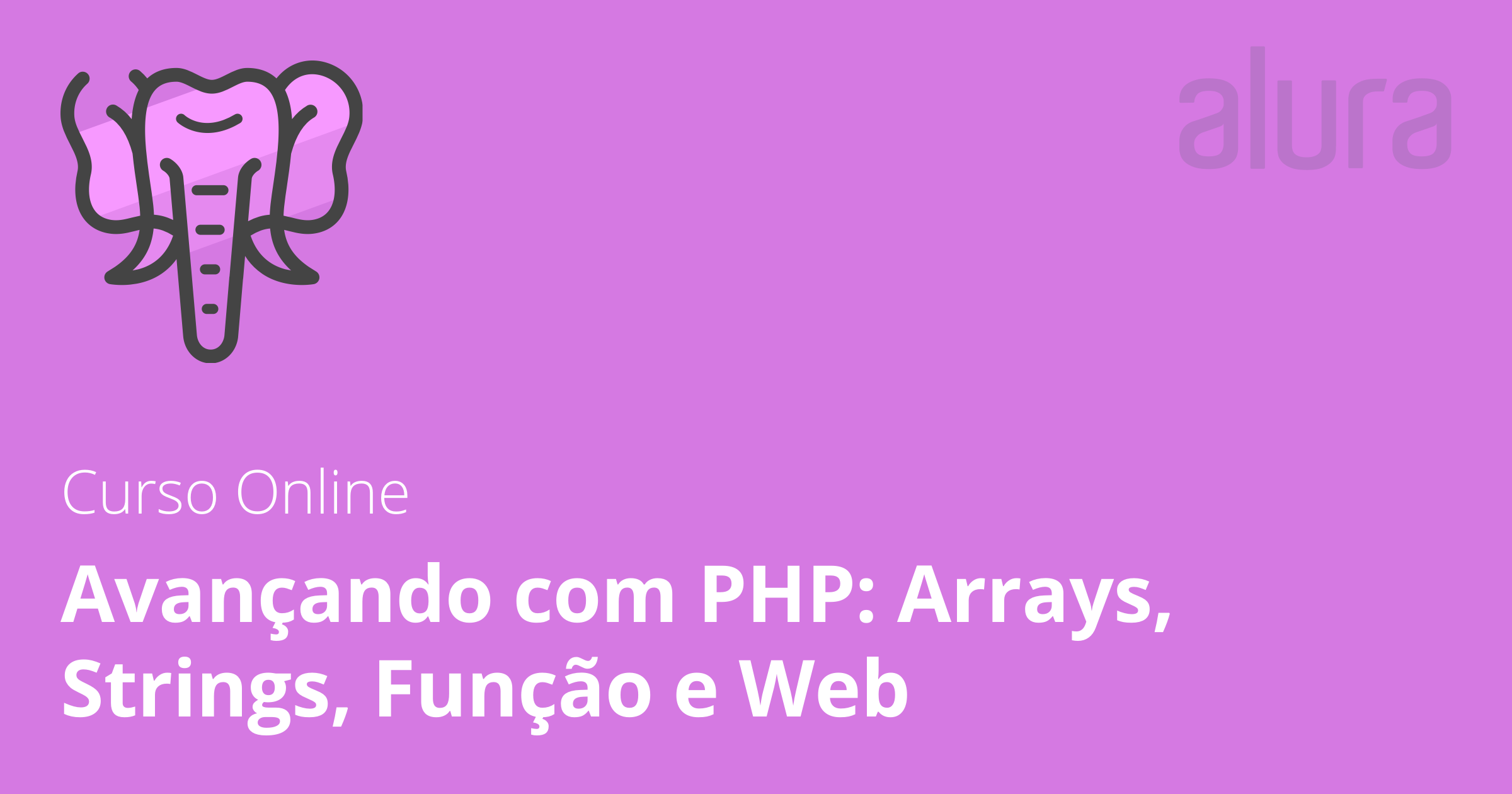Curso Online Avançando Com Php Arrays Strings Função E Web Alura