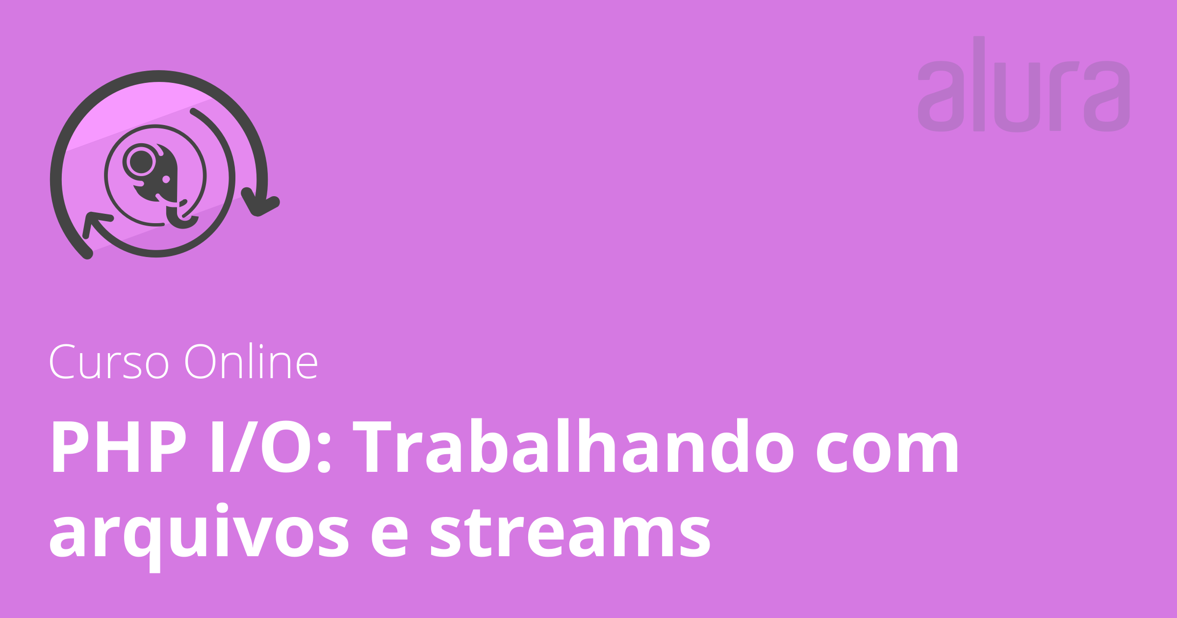 Curso Online PHP I/O: trabalhando com arquivos e streams | Alura