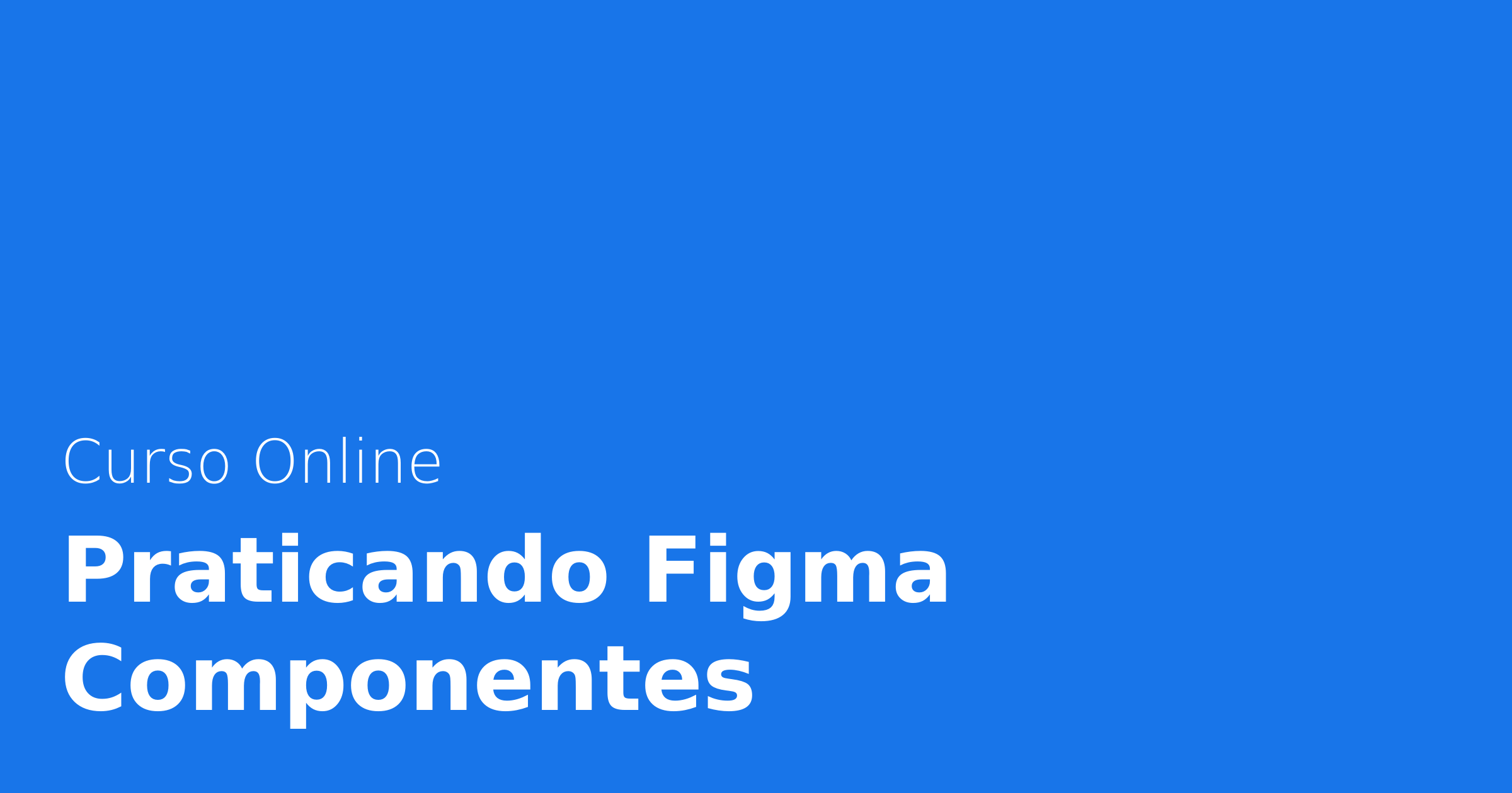 Curso Online Praticando Figma: componentes | Alura