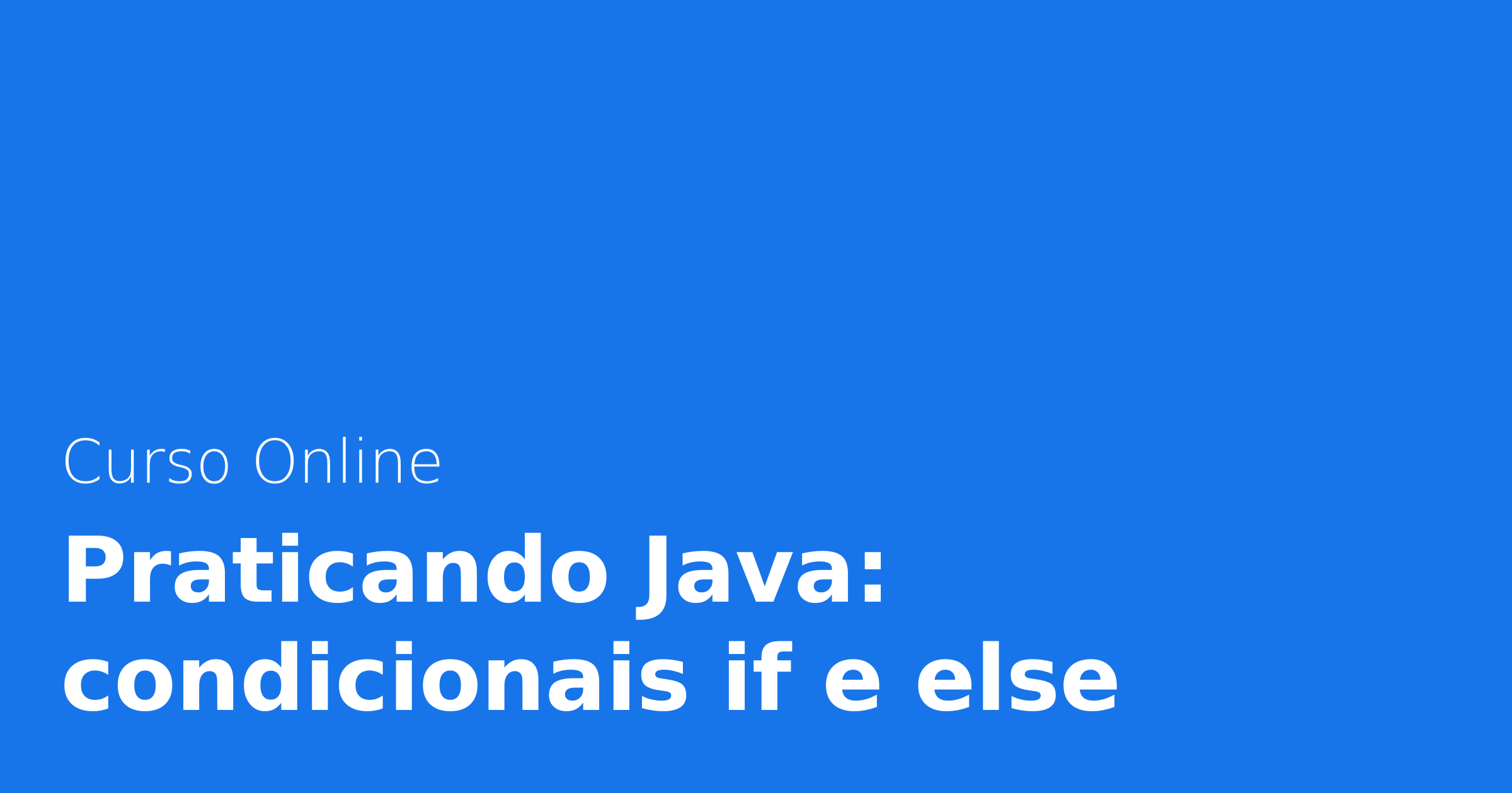 Praticando Java: condicionais if e else | Alura Cursos Online