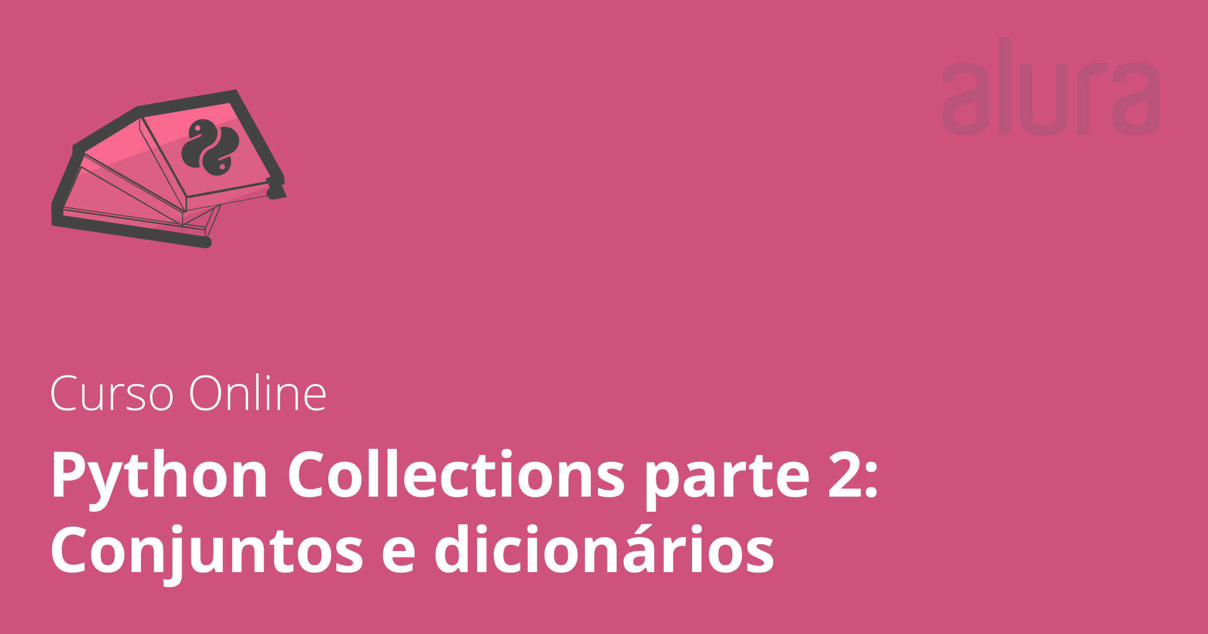 Curso Online Python Collections parte 2: conjuntos e dicionários | Alura