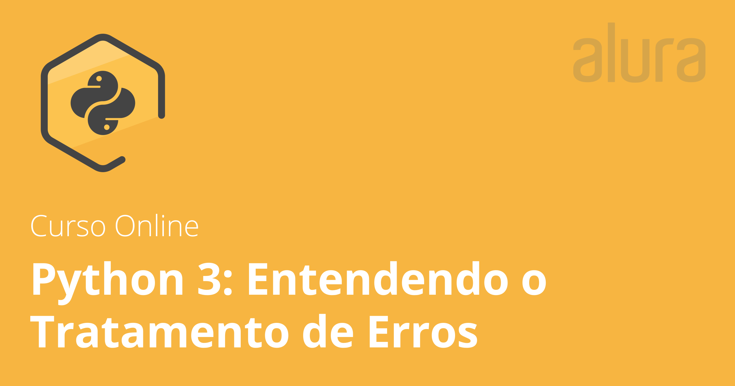 Curso Online Python 3: entendendo o Tratamento de Erros | Alura Curso Online Python 3: entendendo o Tratamento de Erros | Alura