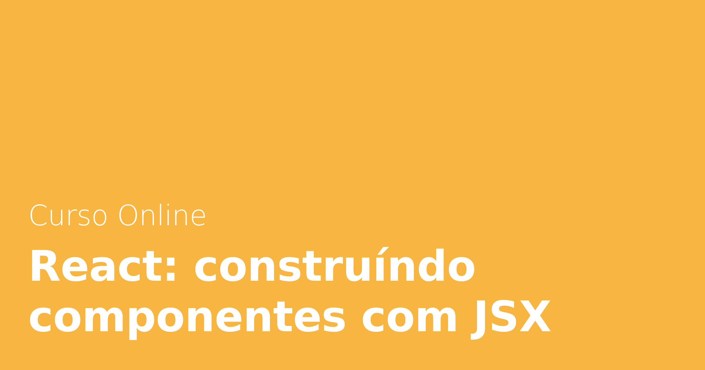 Curso Online React: construindo componentes com JSX | Alura