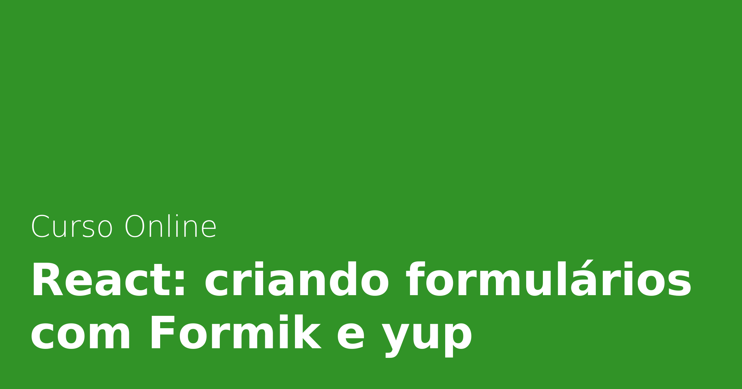 Curso Online React: criando formulários com Formik e yup | Alura Curso Online React: criando formulários com Formik e yup | Alura