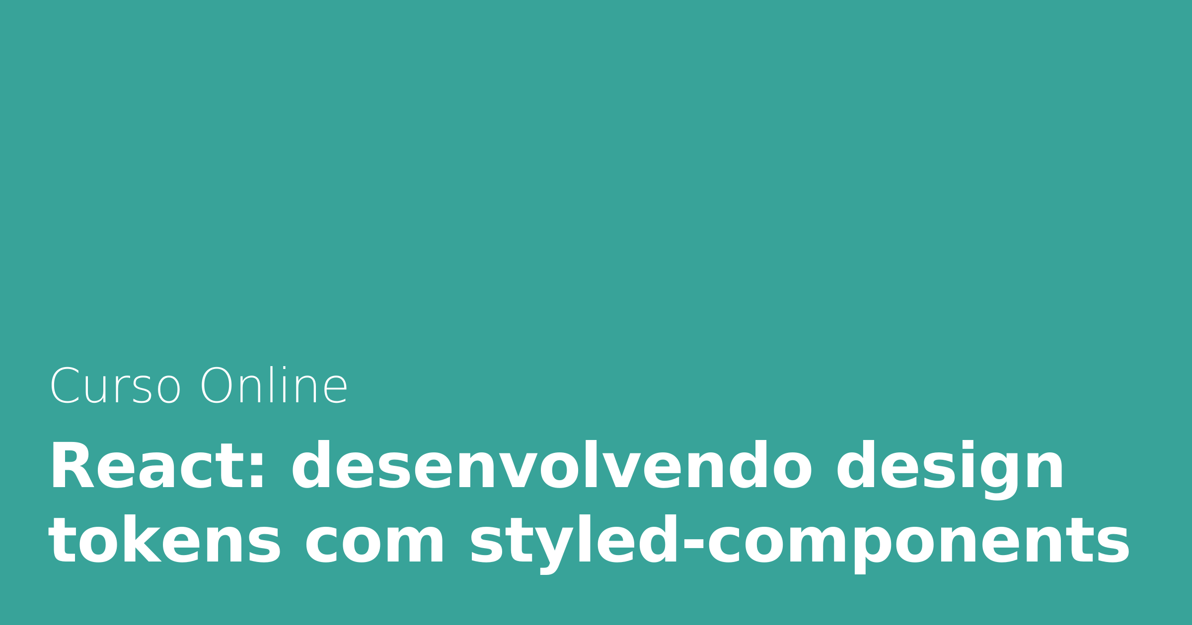 Curso Online React: desenvolvendo design tokens com styled-components | Alura