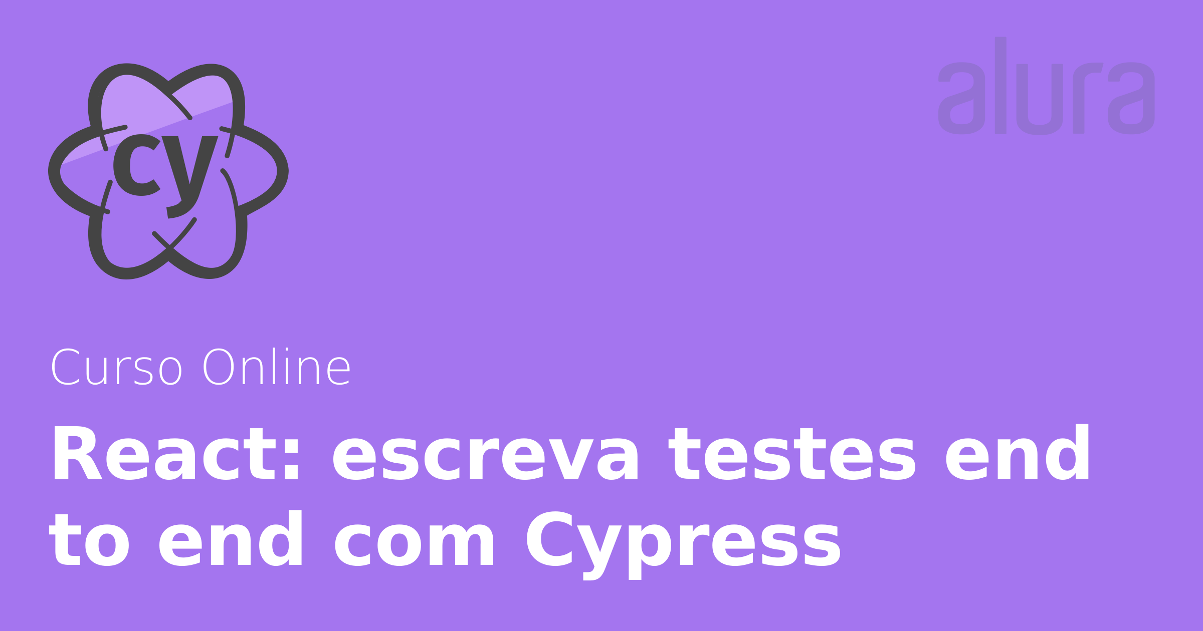Curso Online React: escreva testes end to end com Cypress | Alura Curso Online React: escreva testes end to end com Cypress | Alura