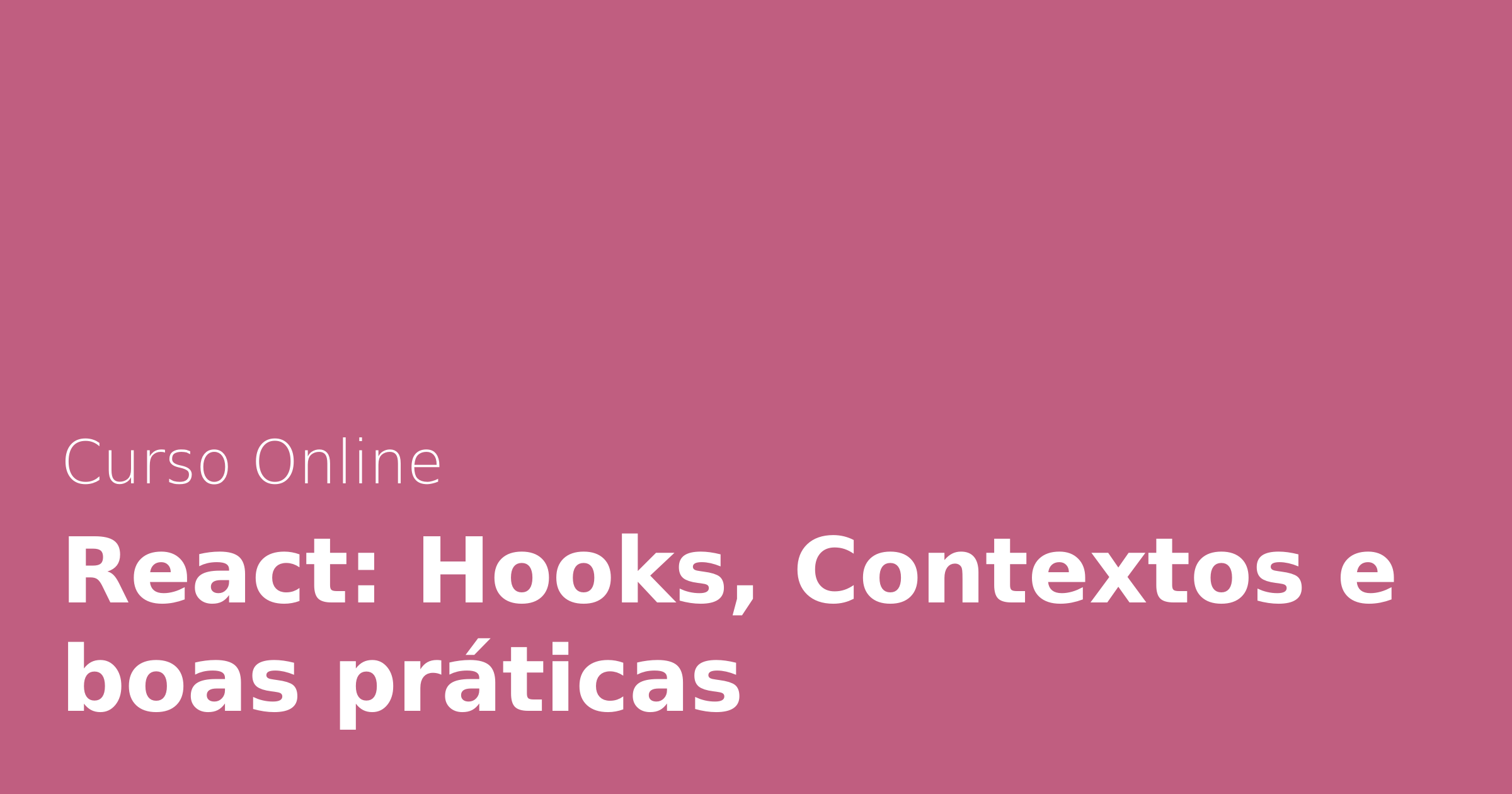 Curso Online React: Hooks, Contextos e boas práticas | Alura