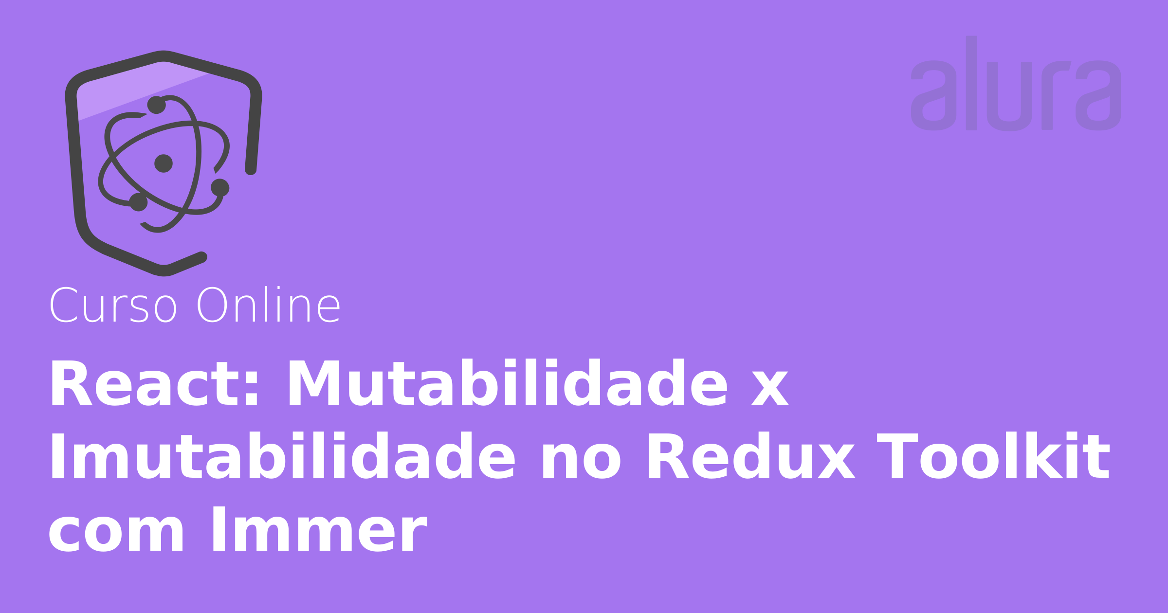 React Mutabilidade X Imutabilidade No Redux Toolkit Com Immer Alura Cursos Online