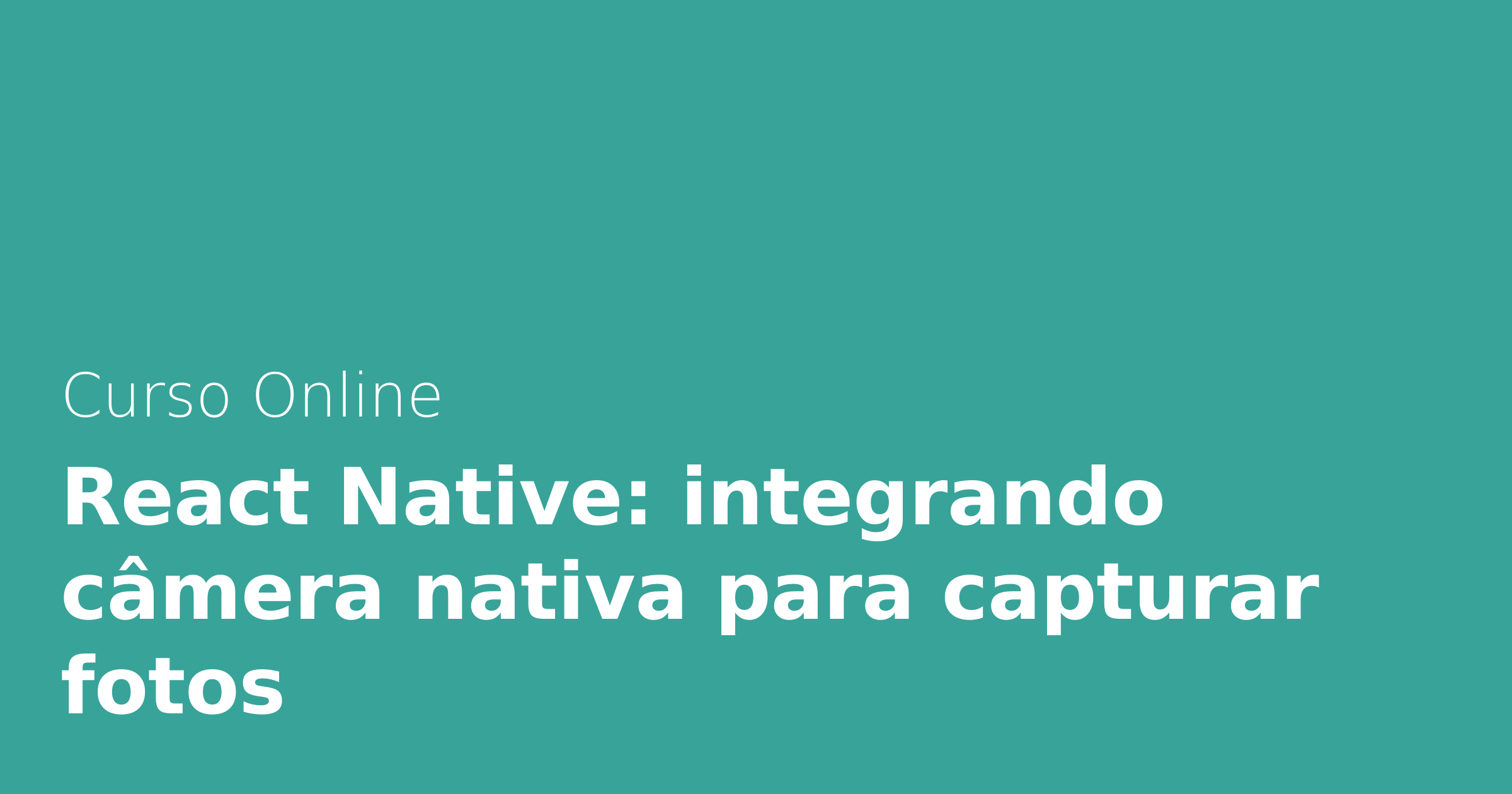 Curso Online React Native: integrando câmera nativa para capturar fotos | Alura