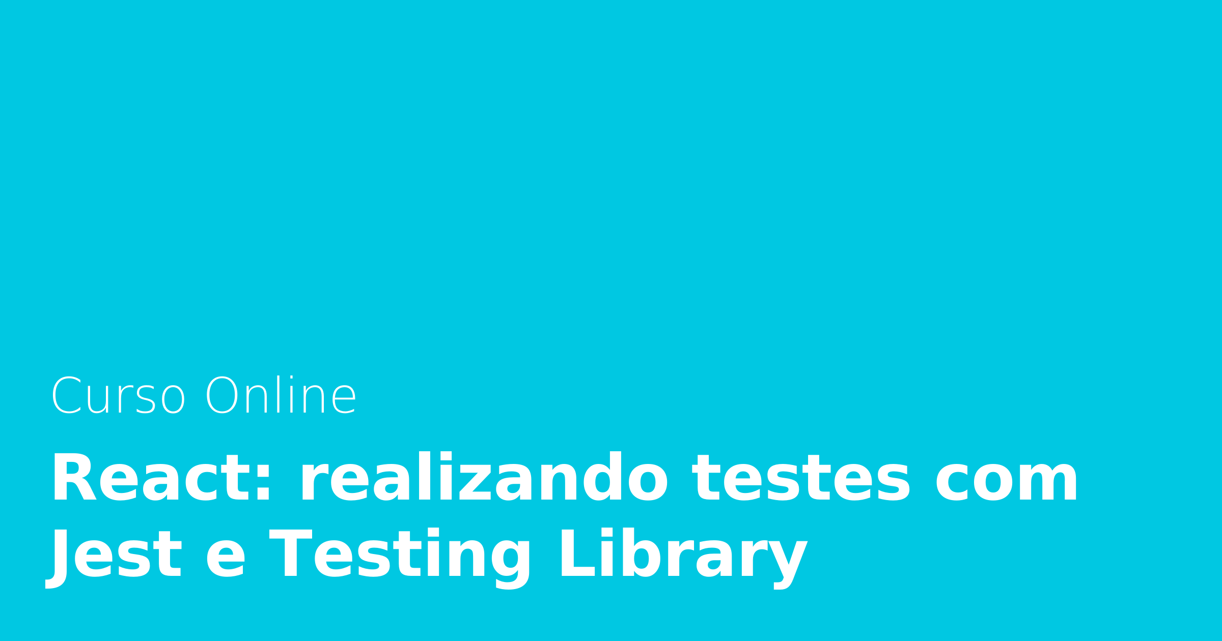 Curso Online React: realizando testes avançados com Jest e Testing ...