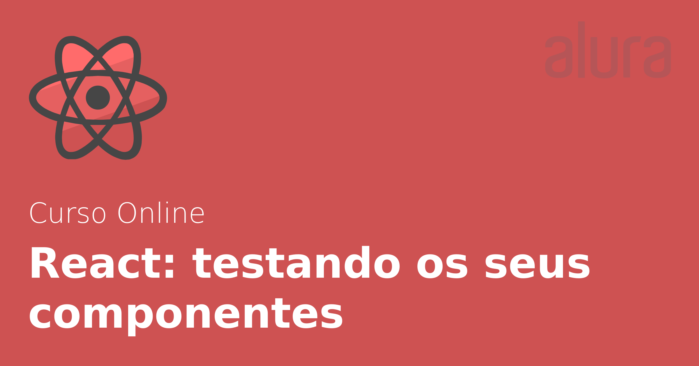 Curso Online React: testando os seus componentes | Alura Curso Online React: testando os seus componentes | Alura