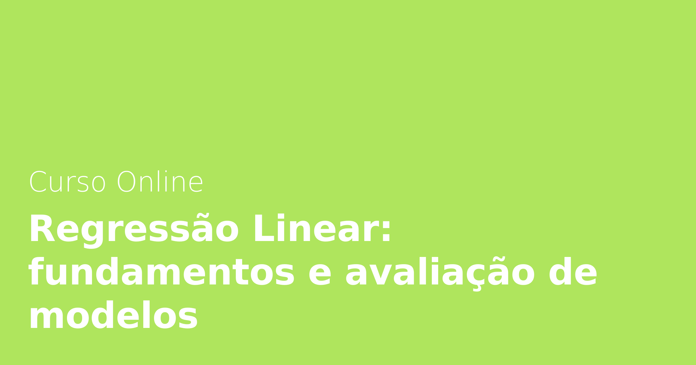 Curso Online Regressão Linear: fundamentos e avaliação de modelos | Alura