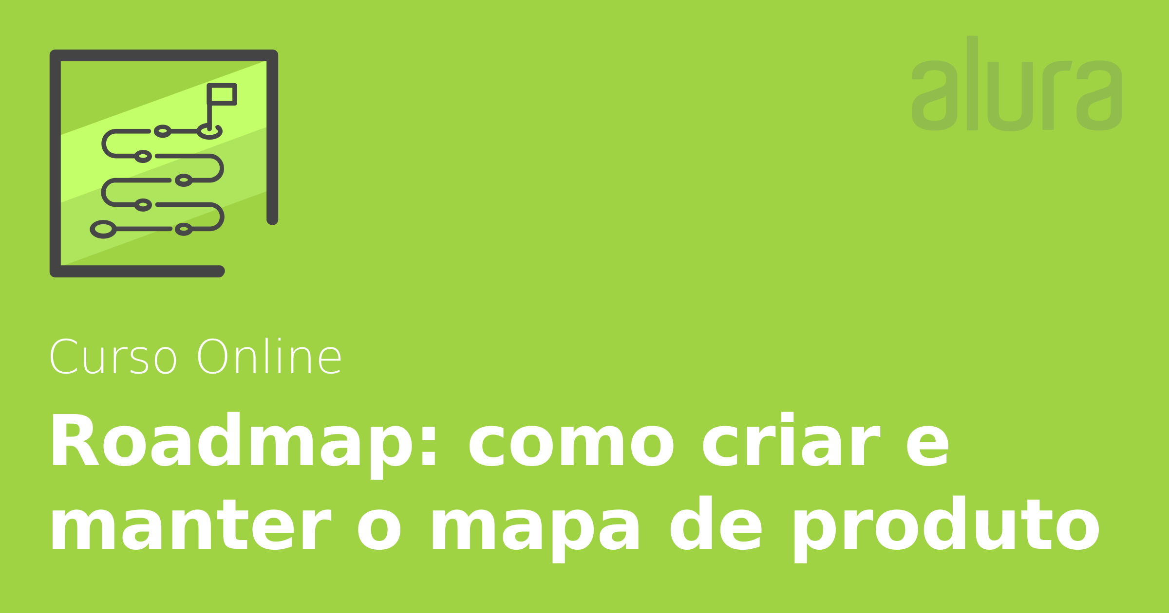 Roadmap: como criar e manter o mapa de produto | Alura