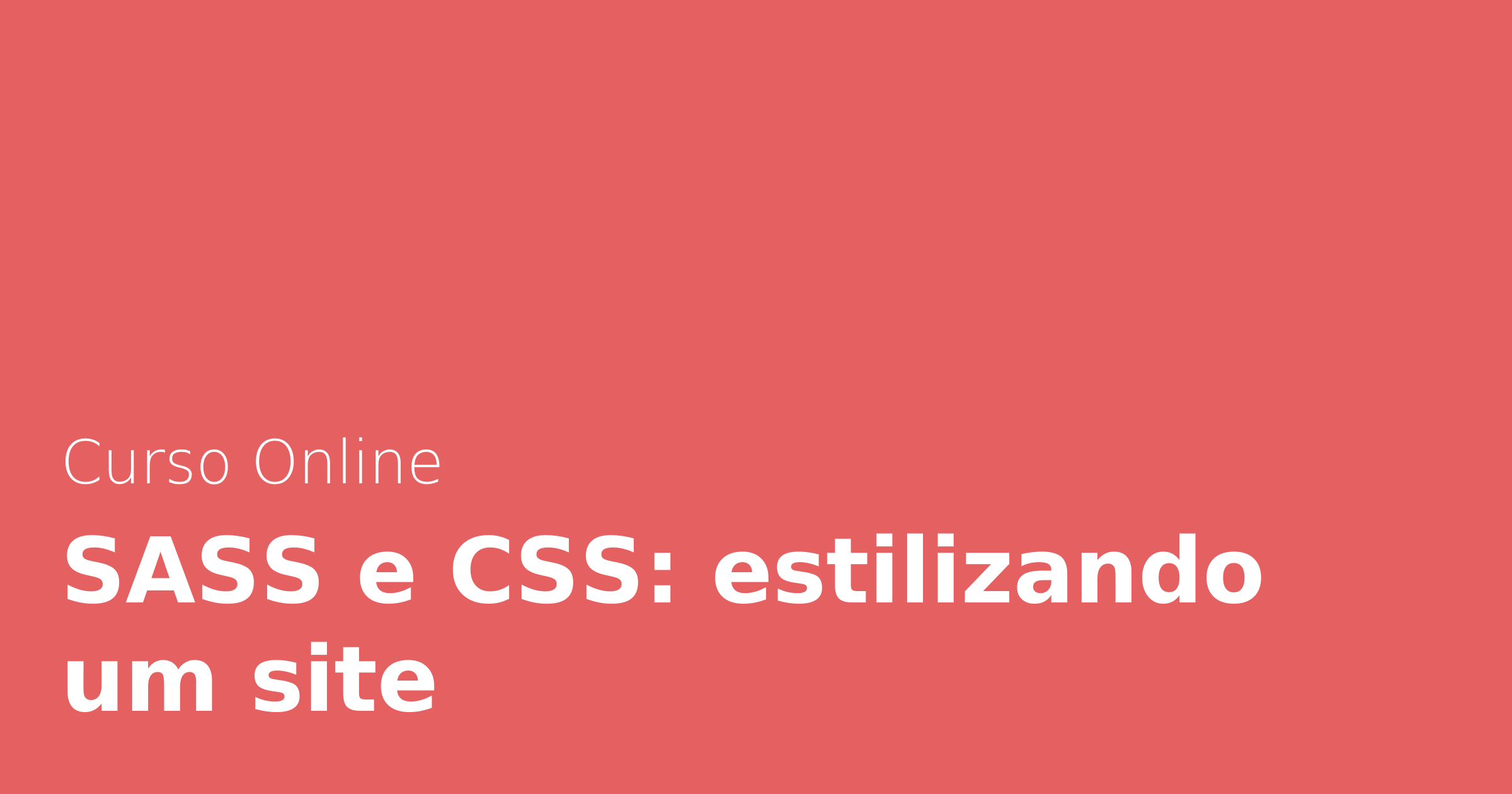 SASS e CSS: estilizando um site | Alura Cursos Online