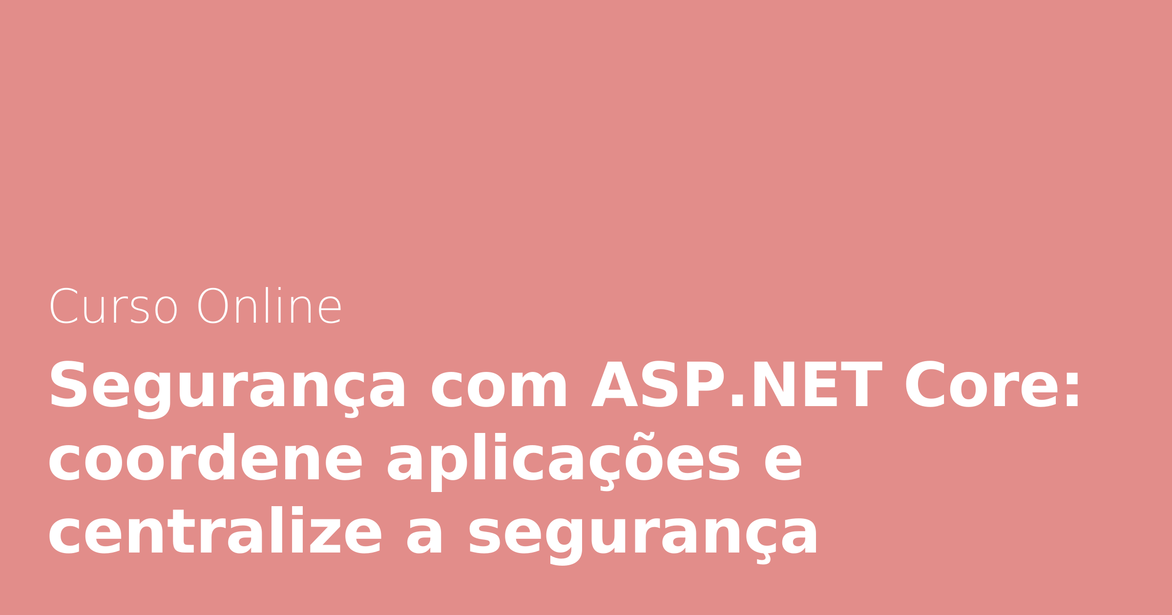 Curso Online Segurança com ASP.NET Core: coordene aplicações e ...