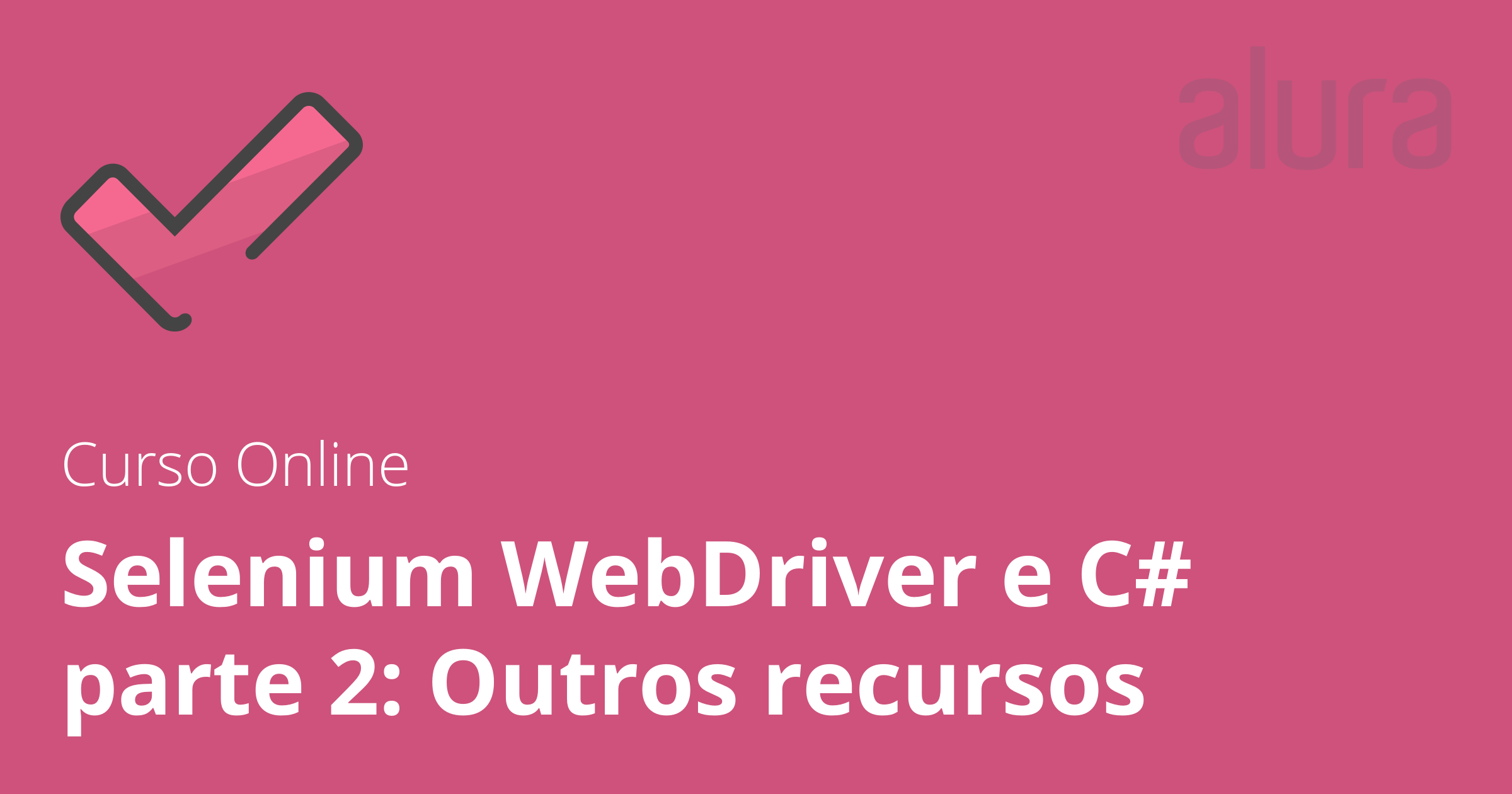 Selenium WebDriver e C# parte 2: outros recursos | Alura