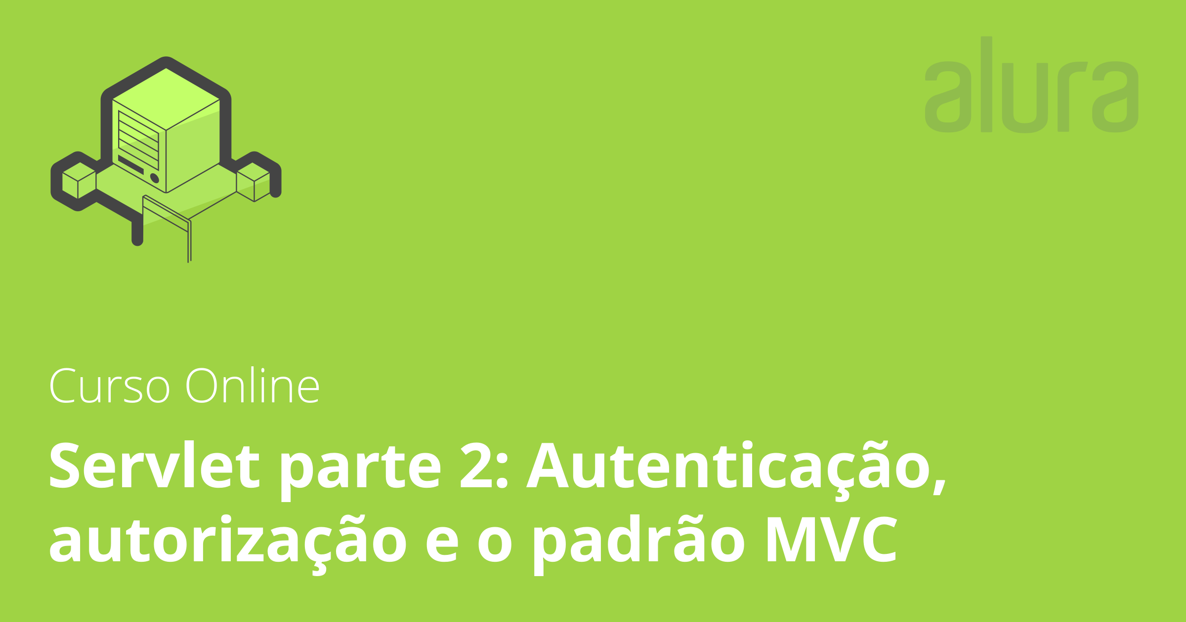 Java Servlet Autenticação Autorização E O Padrão Mvc Alura Cursos Online