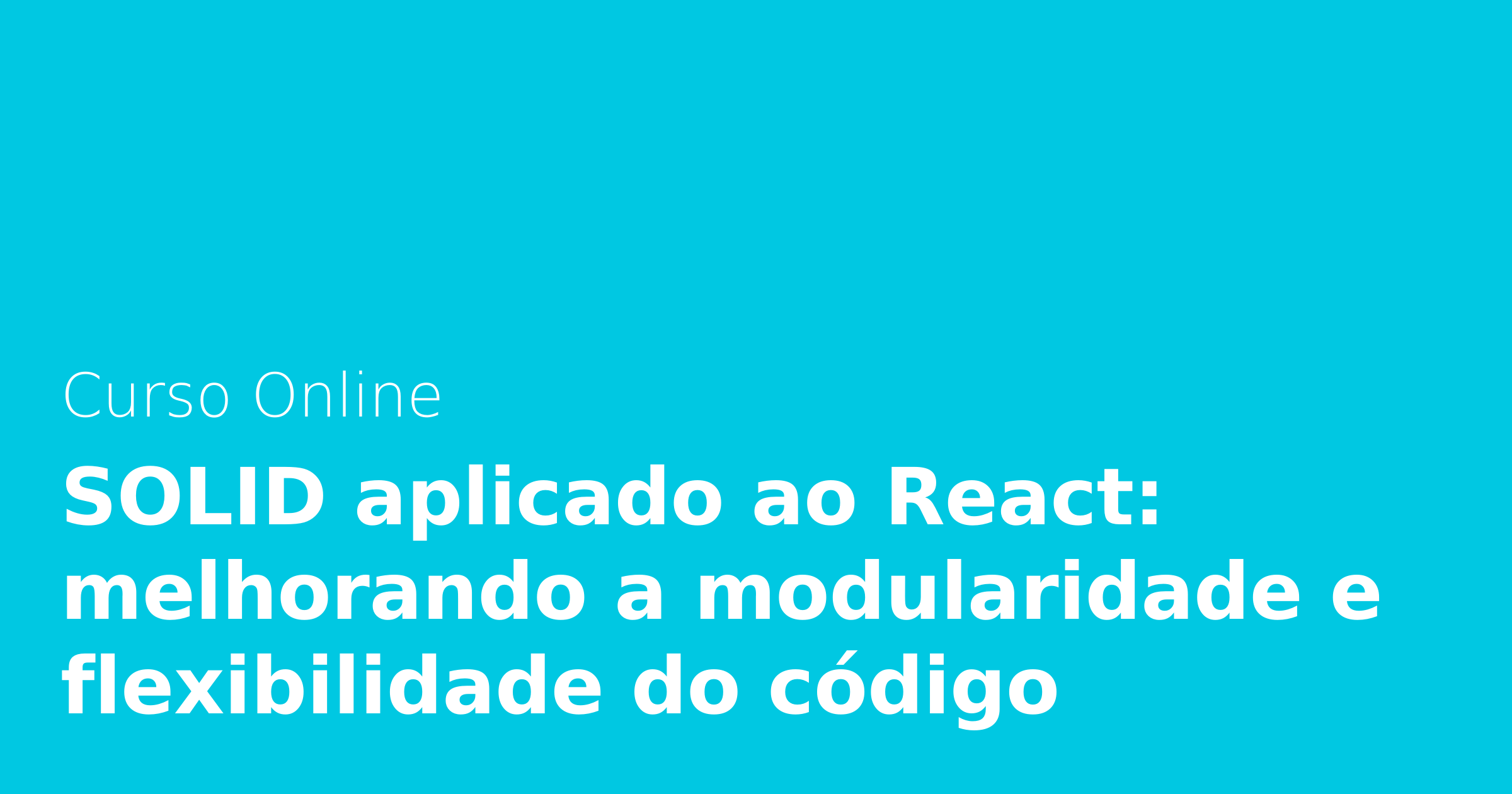Curso Online SOLID aplicado ao React: melhorando a modularidade e flexibilidade do código | Alura